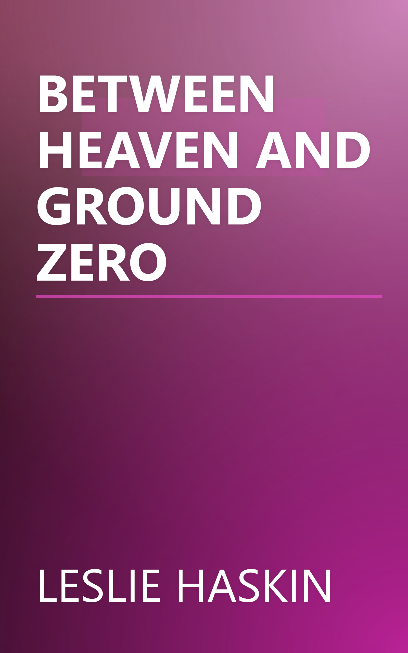 BETWEEN HEAVEN AND GROUND ZERO book cover
