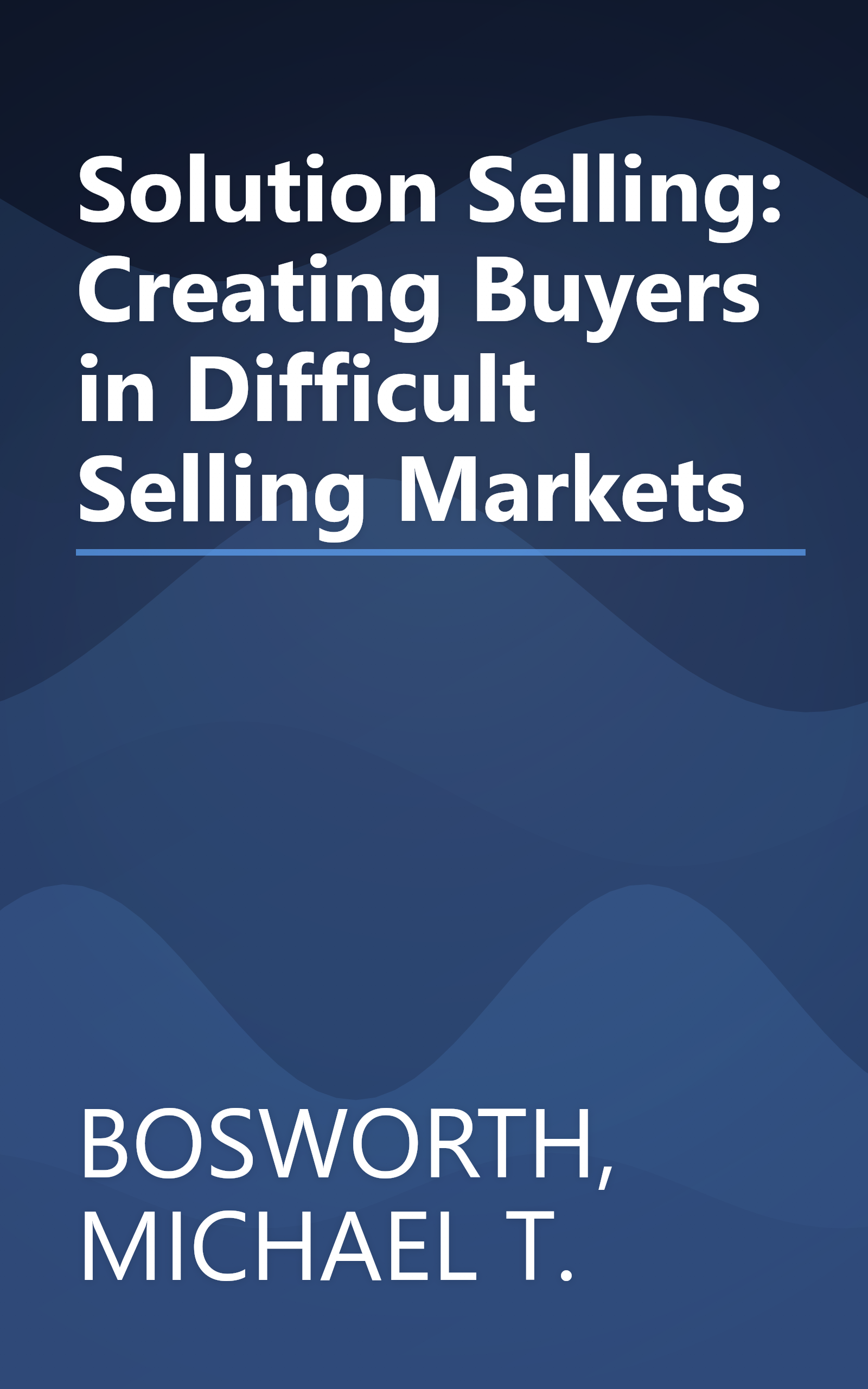Solution Selling: Creating Buyers in Difficult Selling Markets book cover
