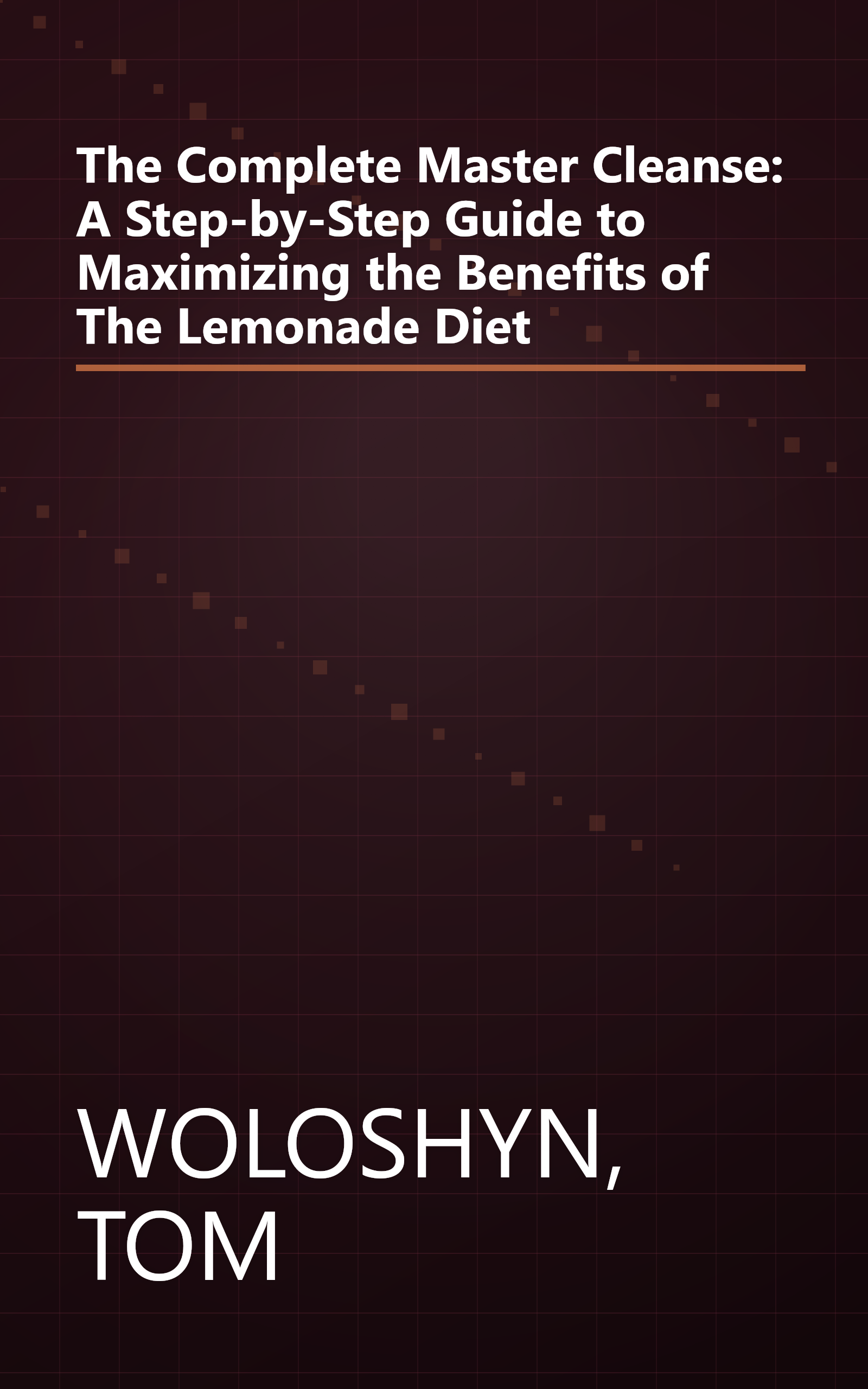 The Complete Master Cleanse: A Step-by-Step Guide to Maximizing the Benefits of The Lemonade Diet book cover