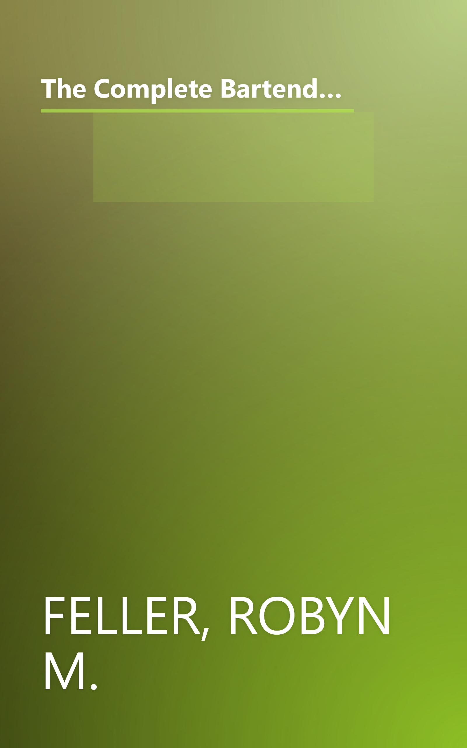 The Complete Bartender (Updated): Everything You Need to Know for Mixing Perfect Drinks, Indexed by Liquor and Type of Drink book cover