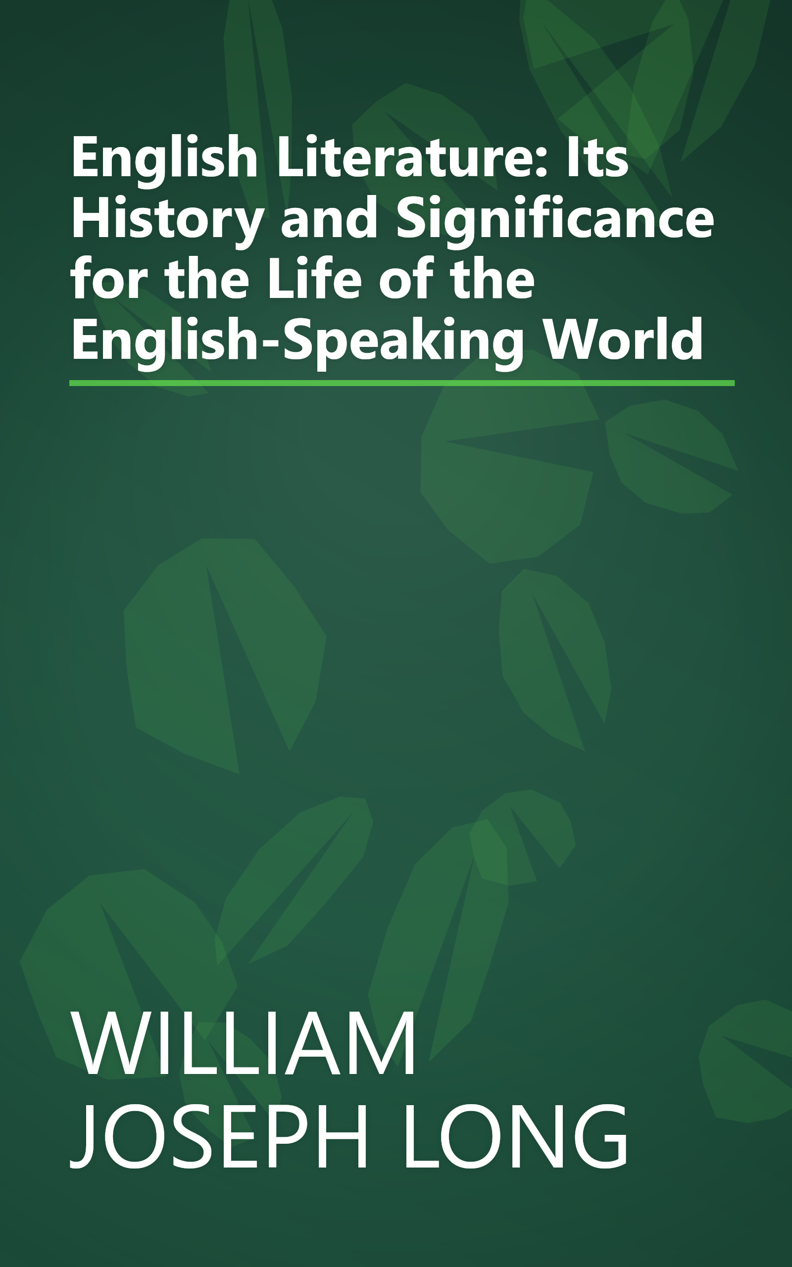 English Literature: Its History and Significance for the Life of the English-Speaking World book cover