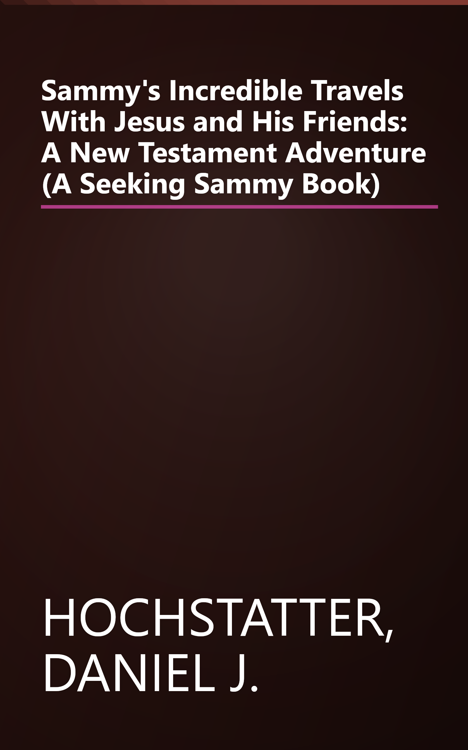Sammy's Incredible Travels With Jesus and His Friends: A New Testament Adventure (A Seeking Sammy Book) book cover