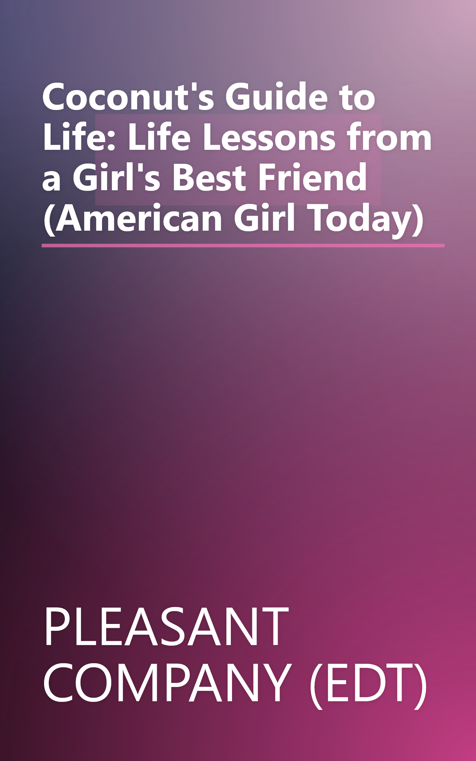 Coconut's Guide to Life: Life Lessons from a Girl's Best Friend (American Girl Today) book cover