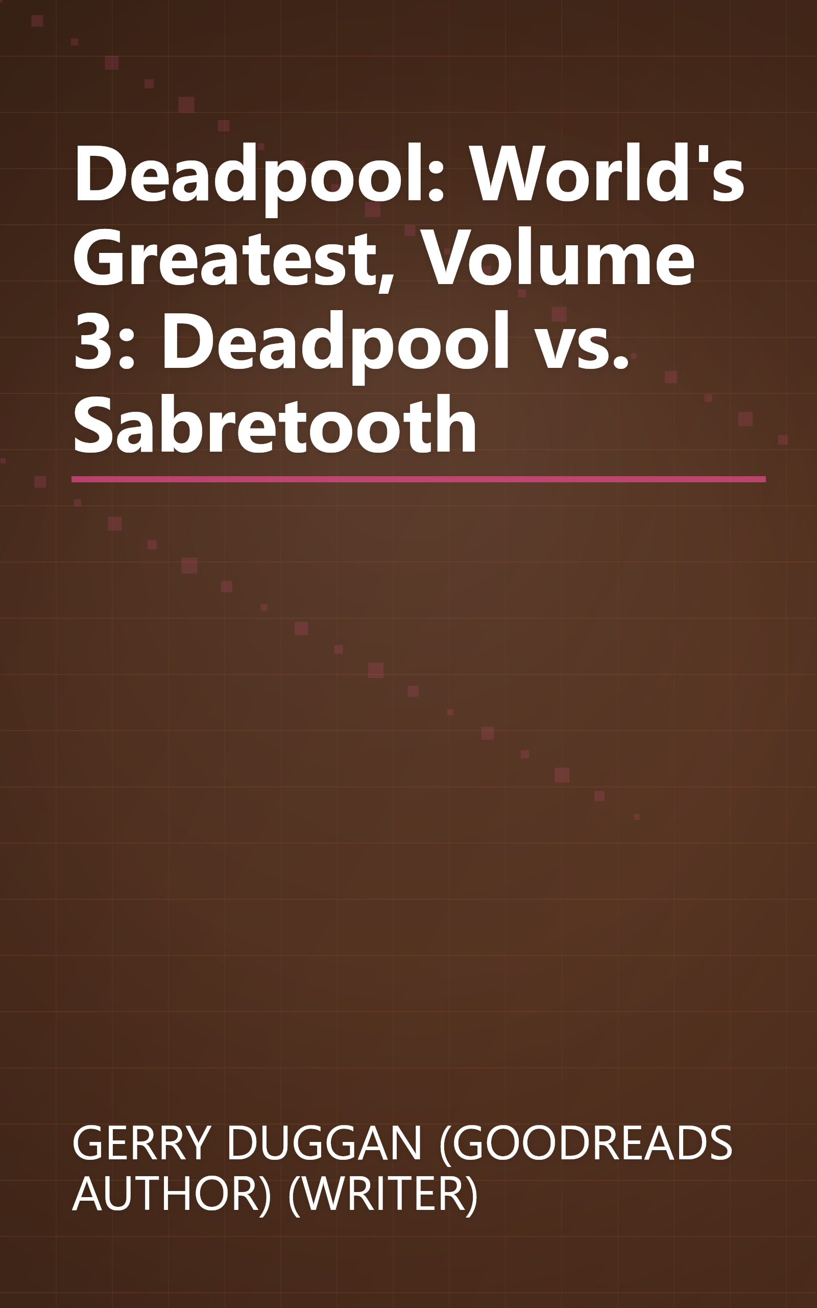 Deadpool: World's Greatest, Volume 3: Deadpool vs. Sabretooth book cover