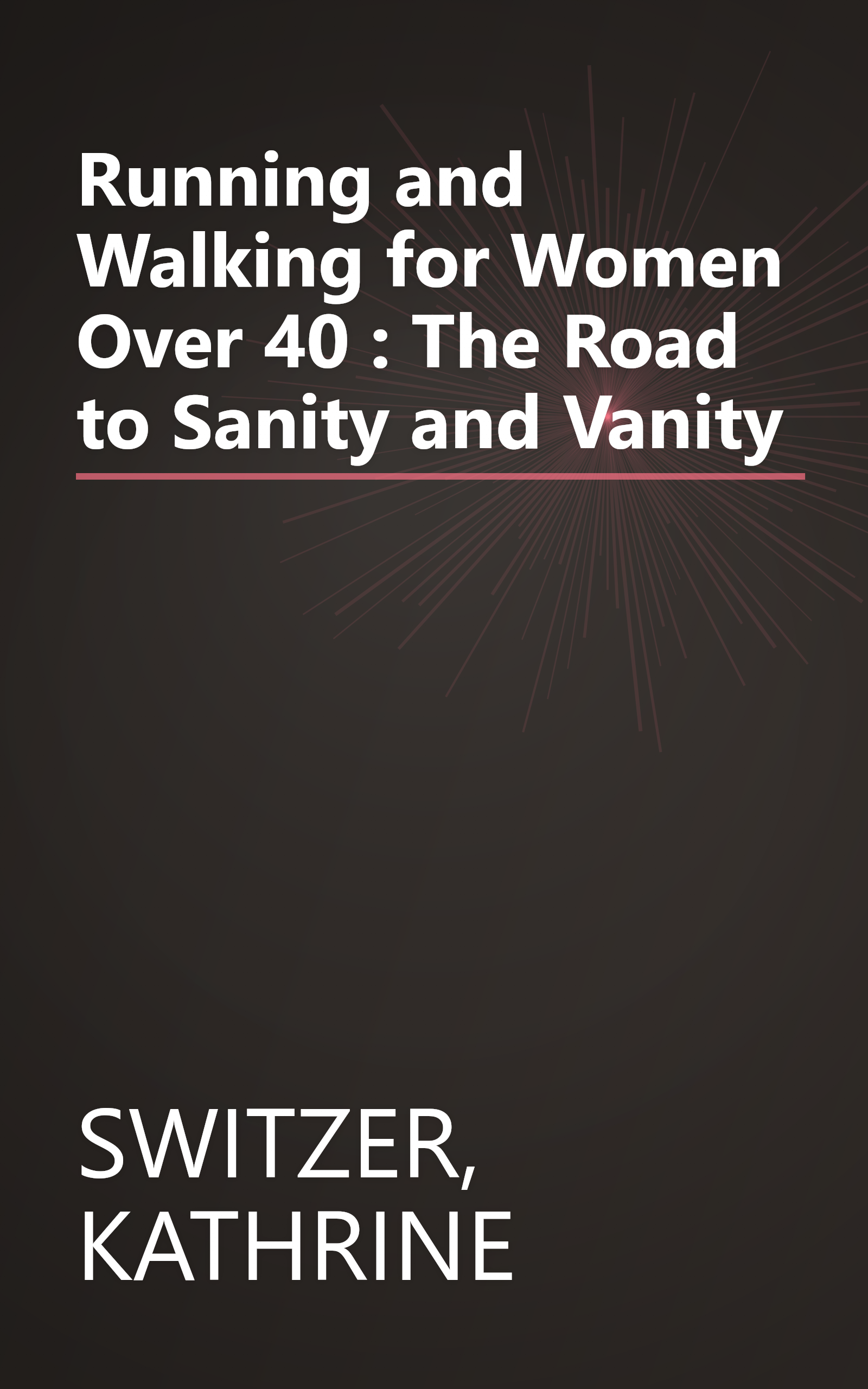 Running and Walking for Women Over 40 : The Road to Sanity and Vanity book cover