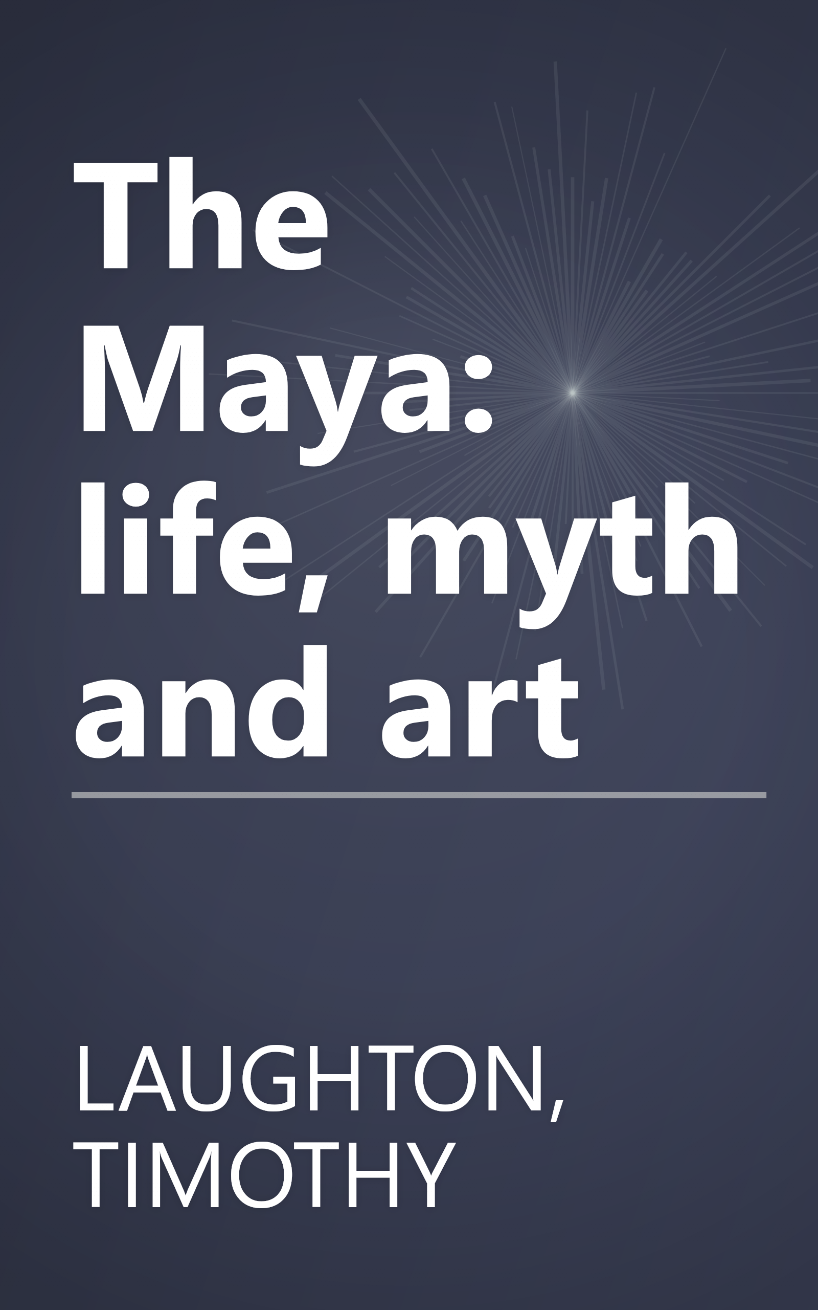 The Maya: life, myth and art book cover