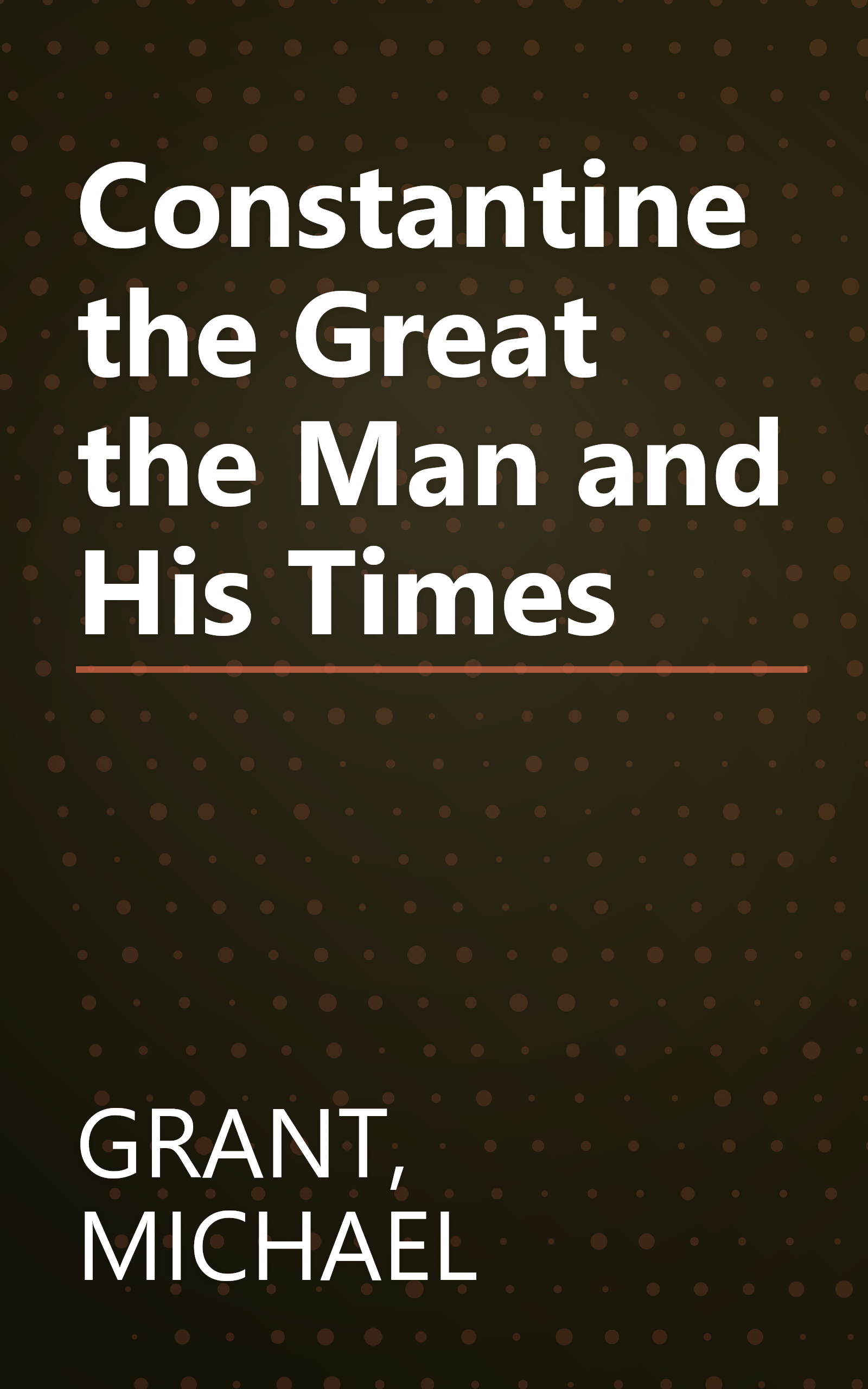 Constantine the Great the Man and His Times book cover