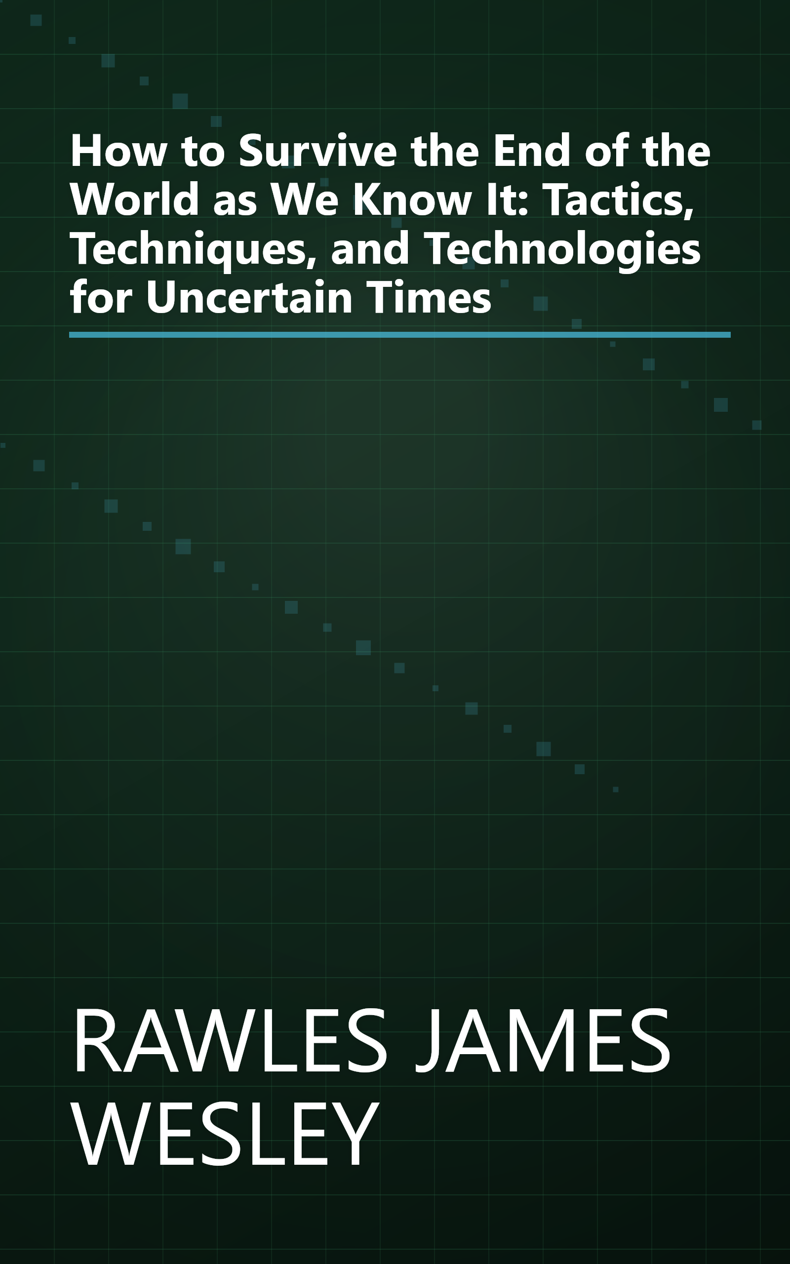 How to Survive the End of the World as We Know It: Tactics, Techniques, and Technologies for Uncertain Times book cover