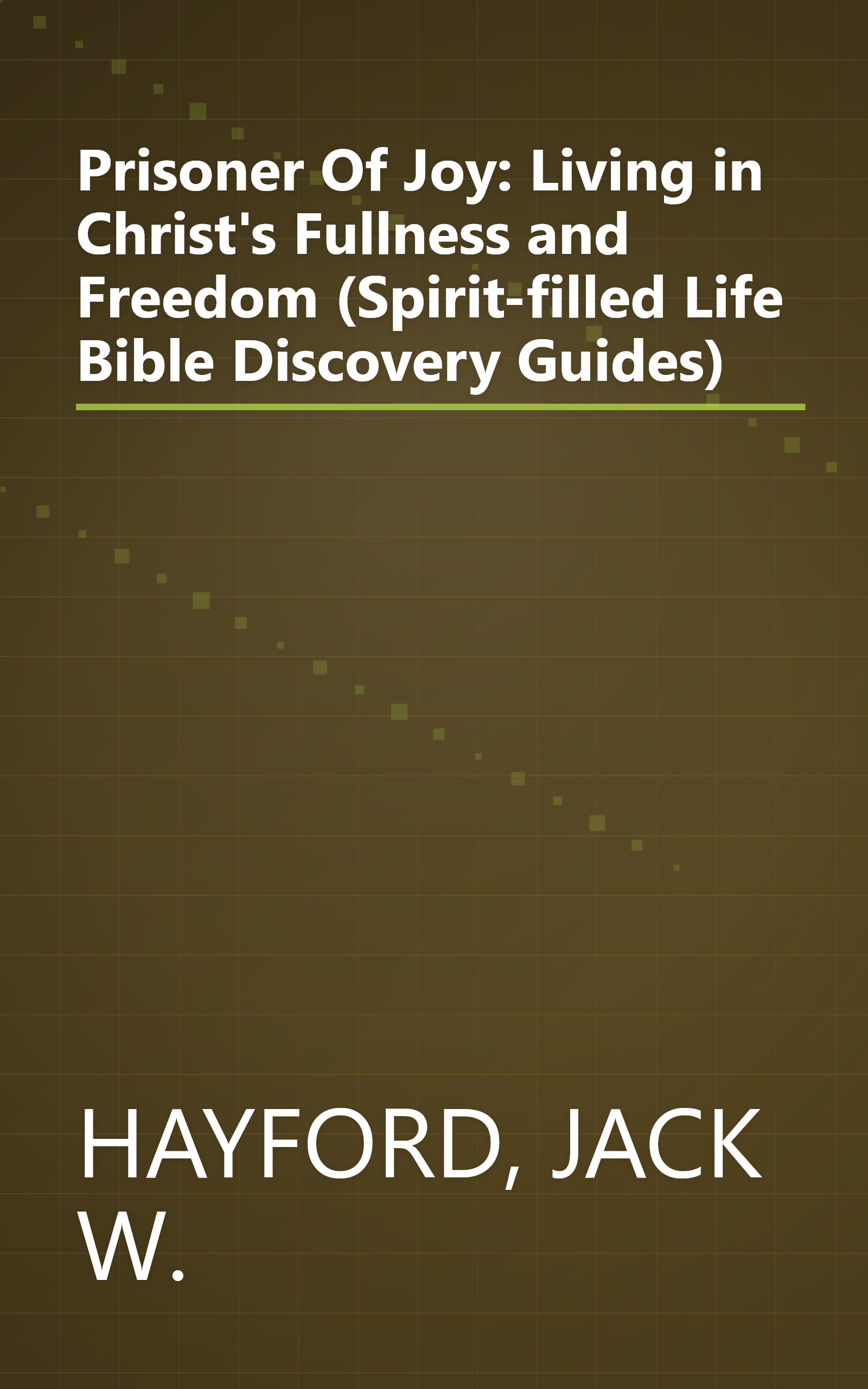Prisoner Of Joy: Living in Christ's Fullness and Freedom (Spirit-filled Life Bible Discovery Guides) book cover