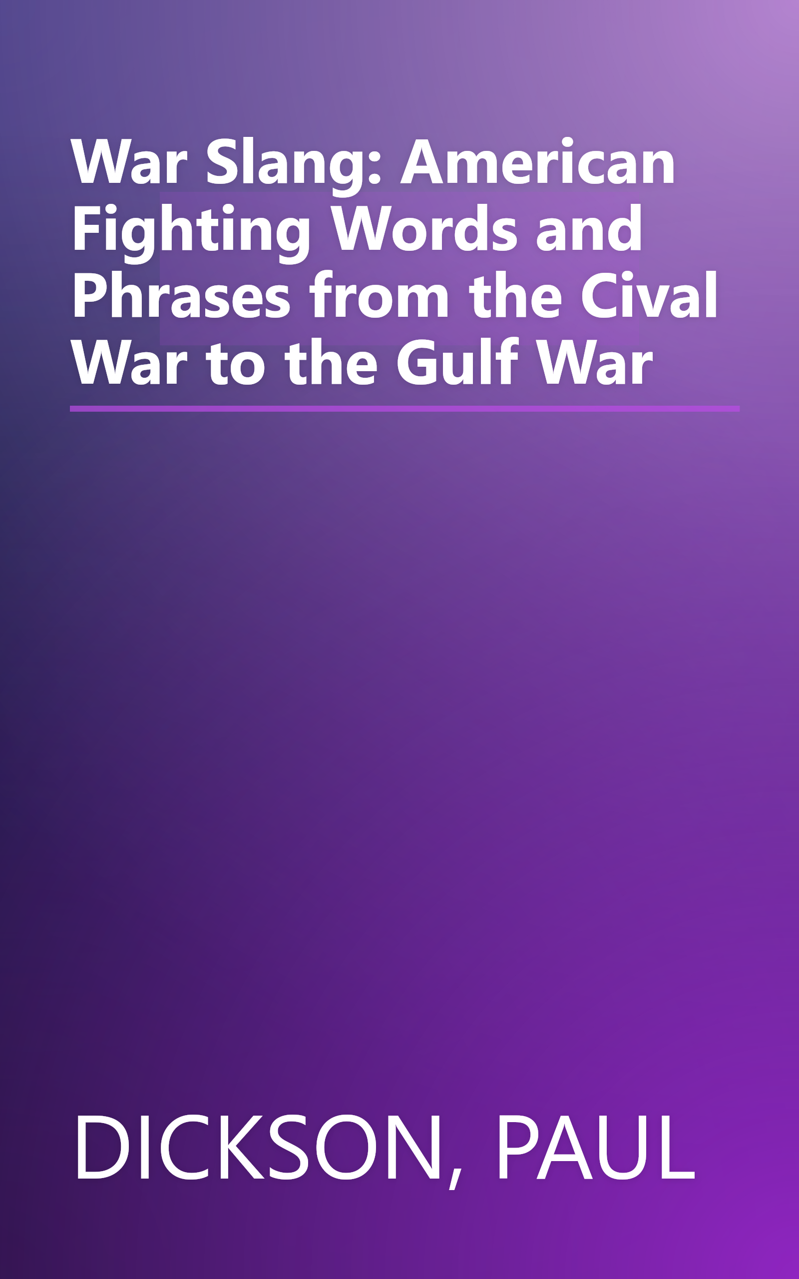 War Slang: American Fighting Words and Phrases from the Cival War to the Gulf War book cover