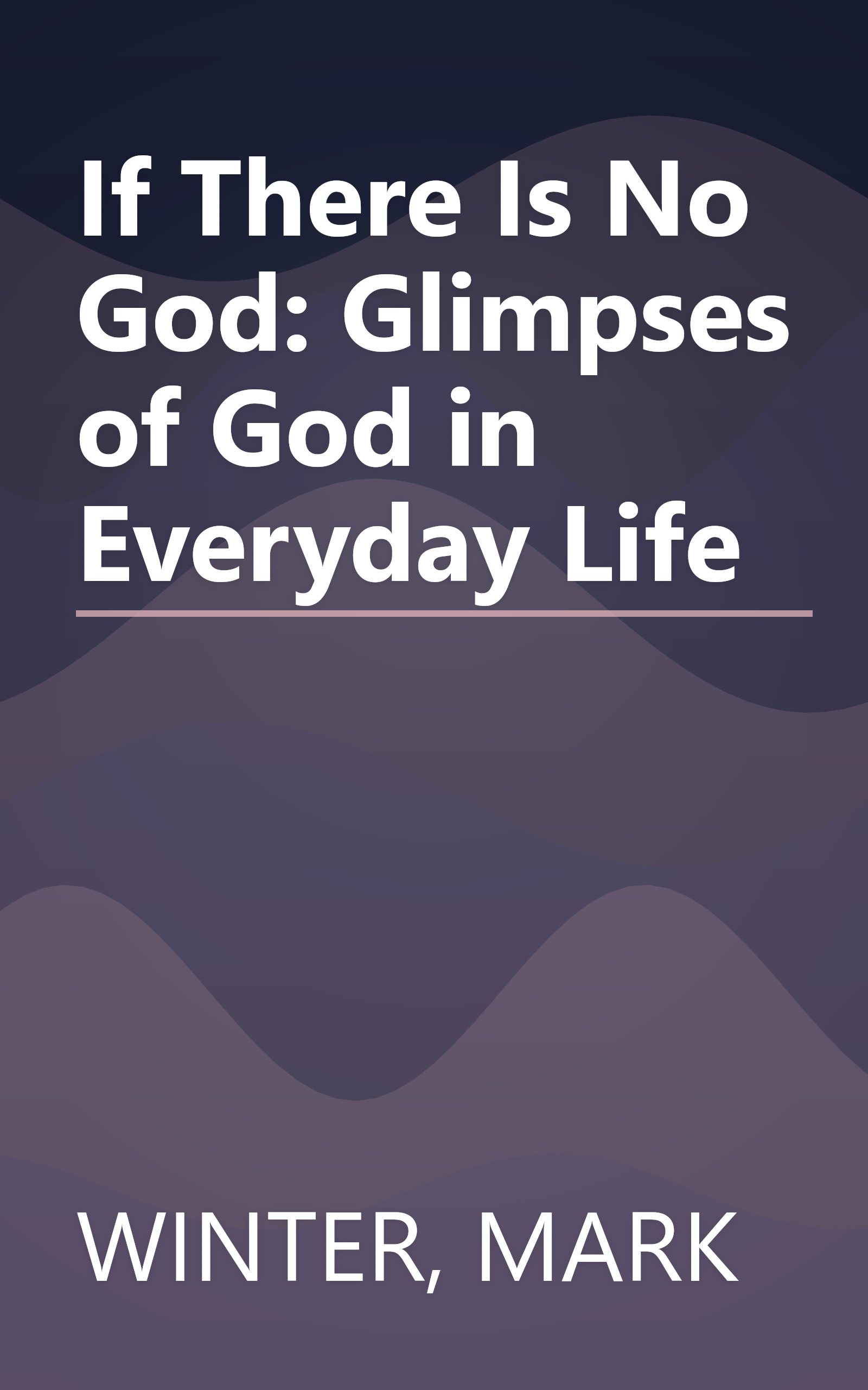 If There Is No God: Glimpses of God in Everyday Life book cover