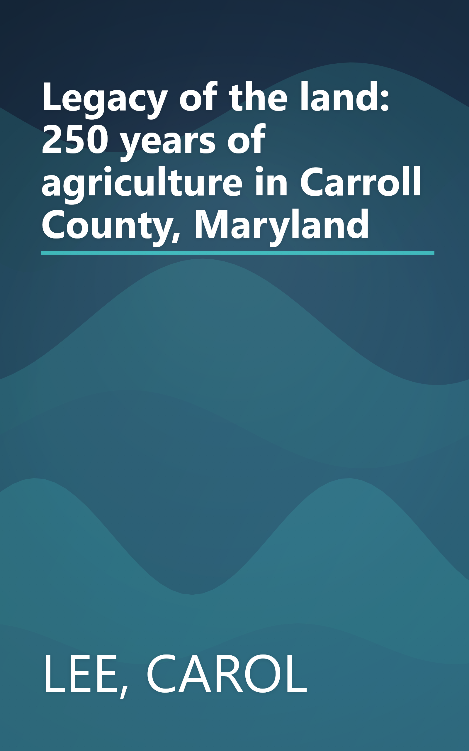 Legacy of the land: 250 years of agriculture in Carroll County, Maryland book cover