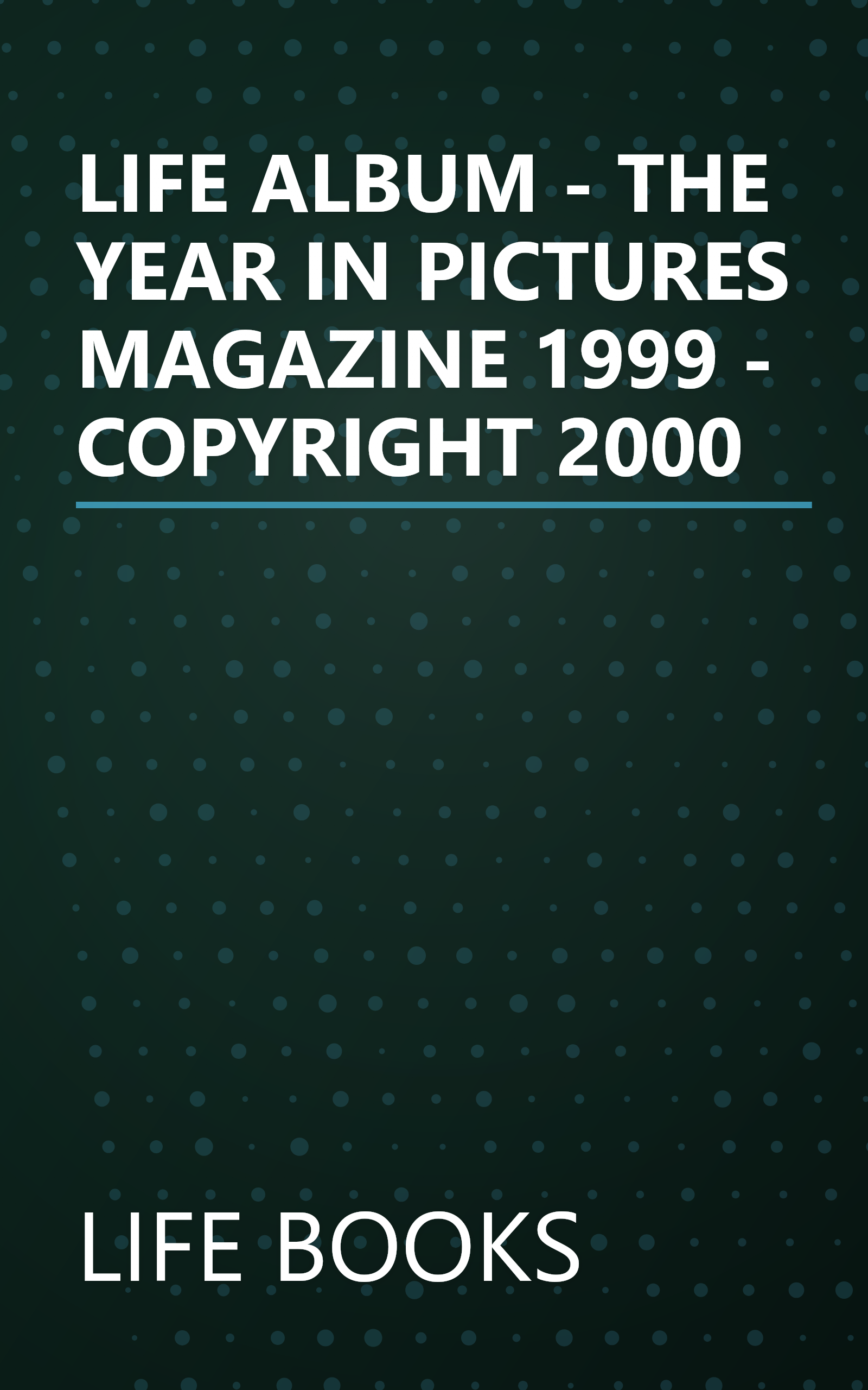 LIFE ALBUM - THE YEAR IN PICTURES MAGAZINE 1999 - COPYRIGHT 2000 book cover