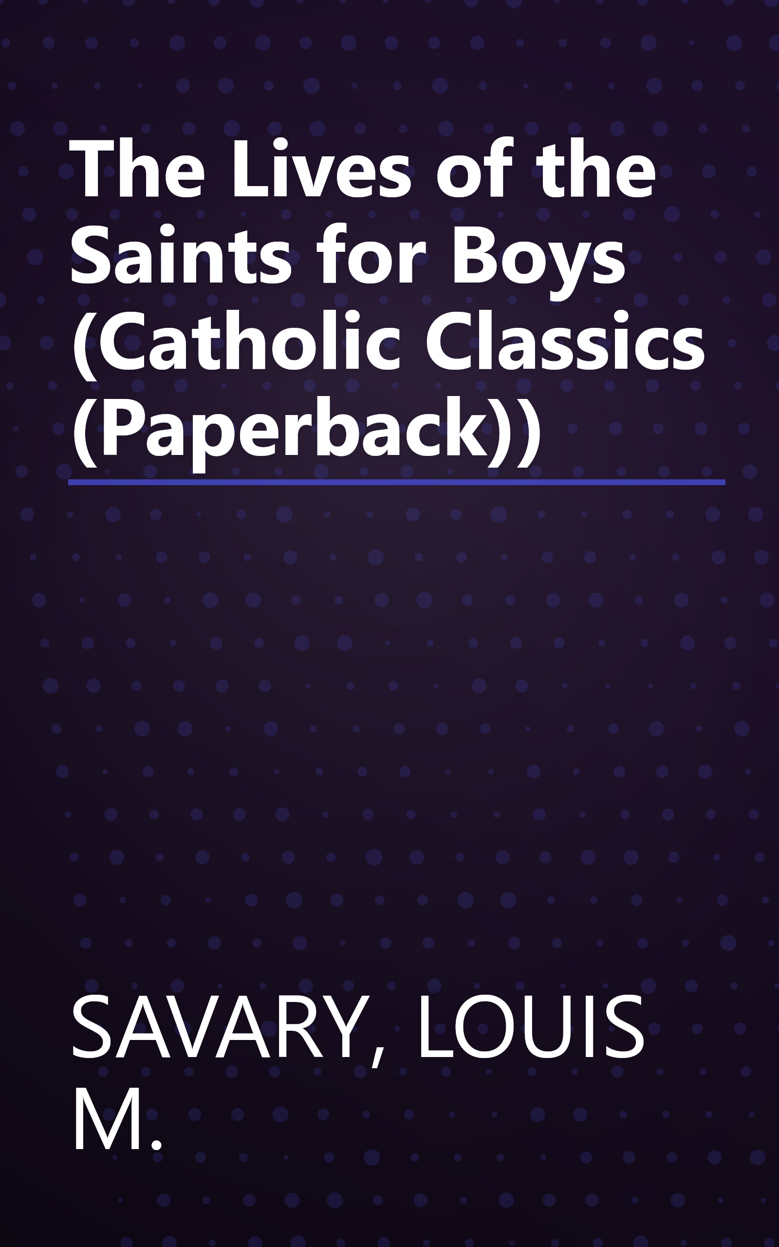 The Lives of the Saints for Boys (Catholic Classics (Paperback)) book cover