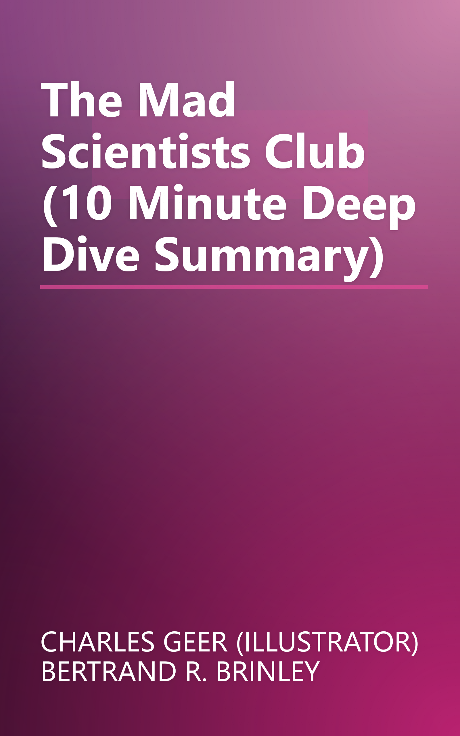 The Mad Scientists  Club (10 Minute   Deep Dive Summary) book cover