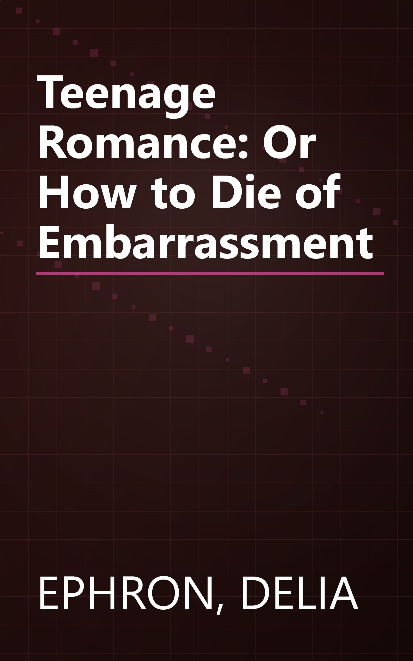 Teenage Romance:  Or How to Die of Embarrassment book cover
