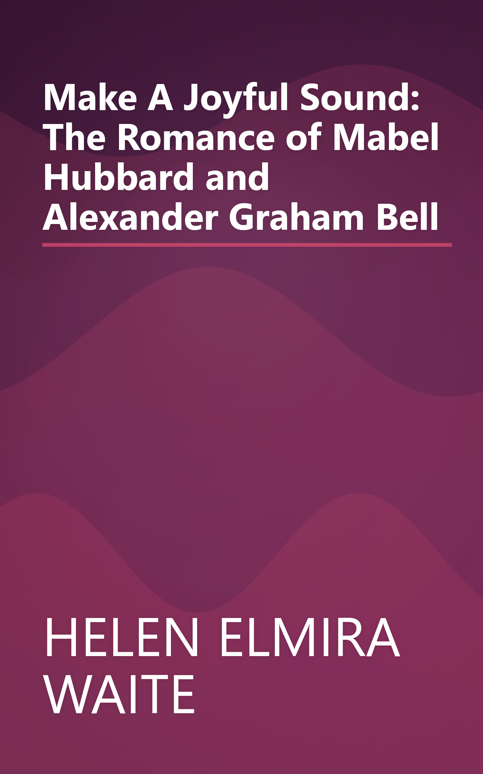 Make A Joyful Sound: The Romance of Mabel Hubbard and Alexander Graham Bell book cover