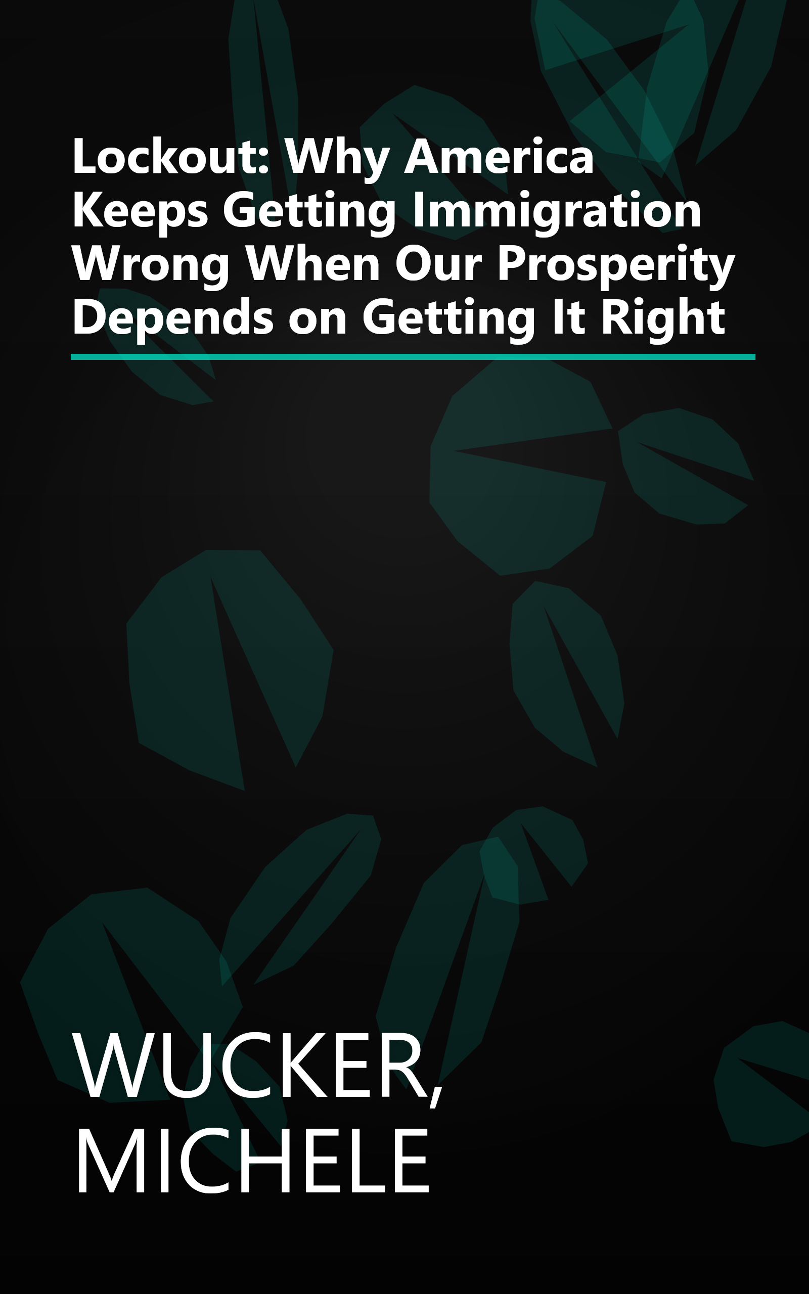 Lockout: Why America Keeps Getting Immigration Wrong When Our Prosperity Depends on Getting It Right book cover