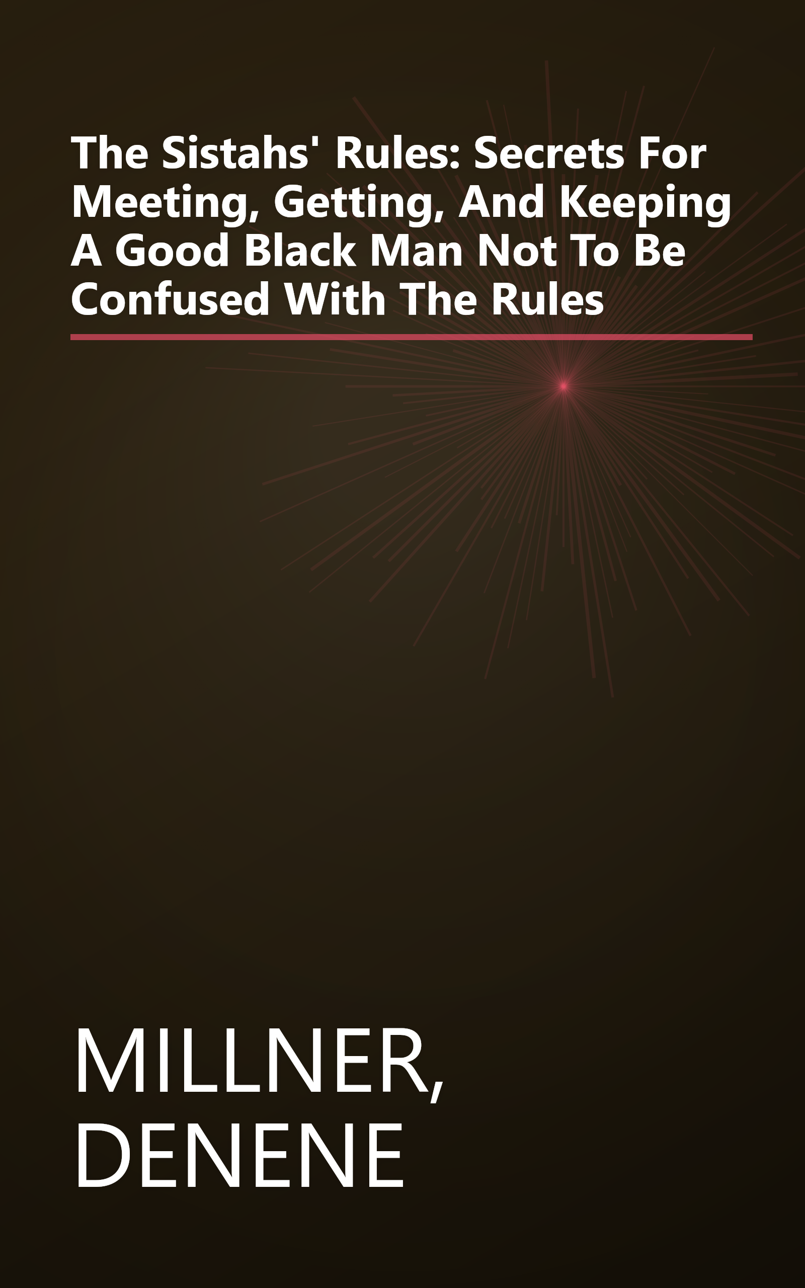 The Sistahs' Rules: Secrets For Meeting, Getting, And Keeping A Good Black Man Not To Be Confused With The Rules book cover