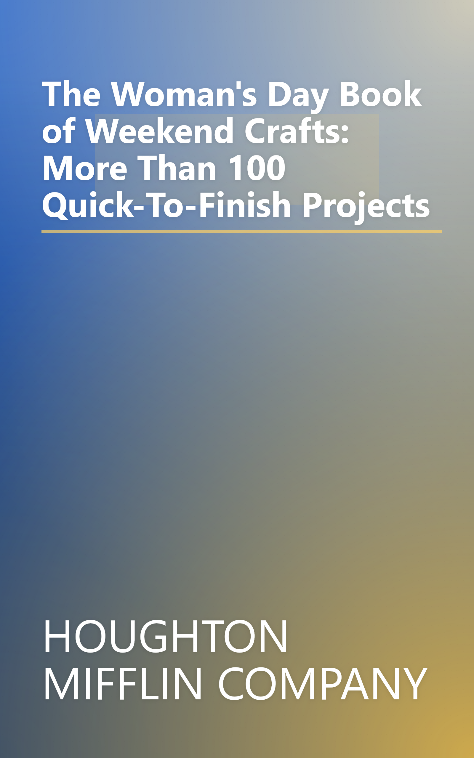 The Woman's Day Book of Weekend Crafts: More Than 100 Quick-To-Finish Projects book cover