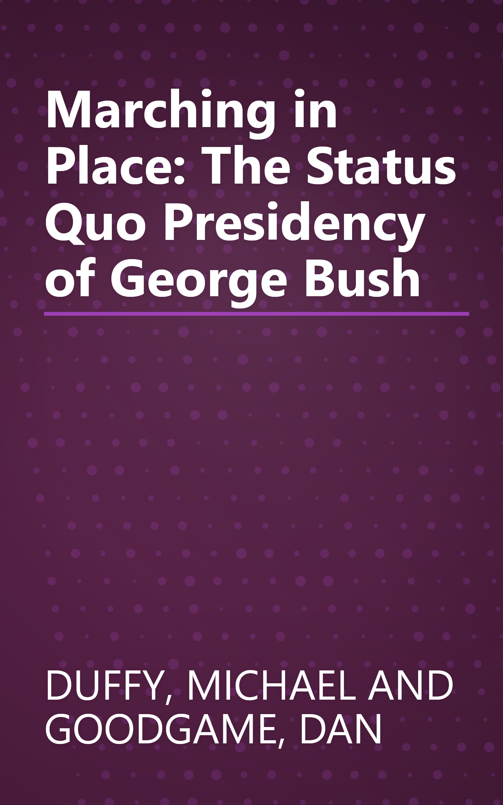 Marching in Place: The Status Quo Presidency of George Bush book cover
