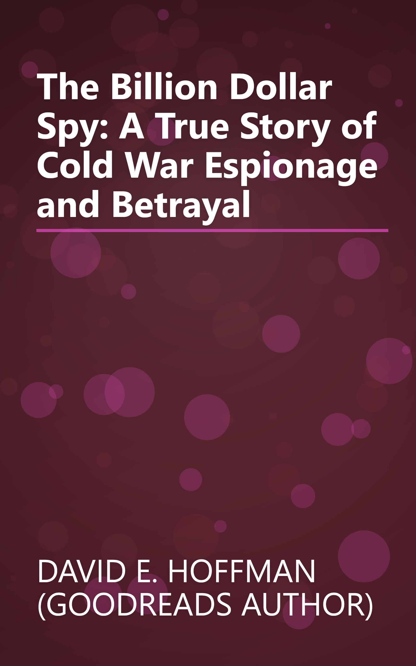 The Billion Dollar Spy: A True Story of Cold War Espionage and Betrayal book cover