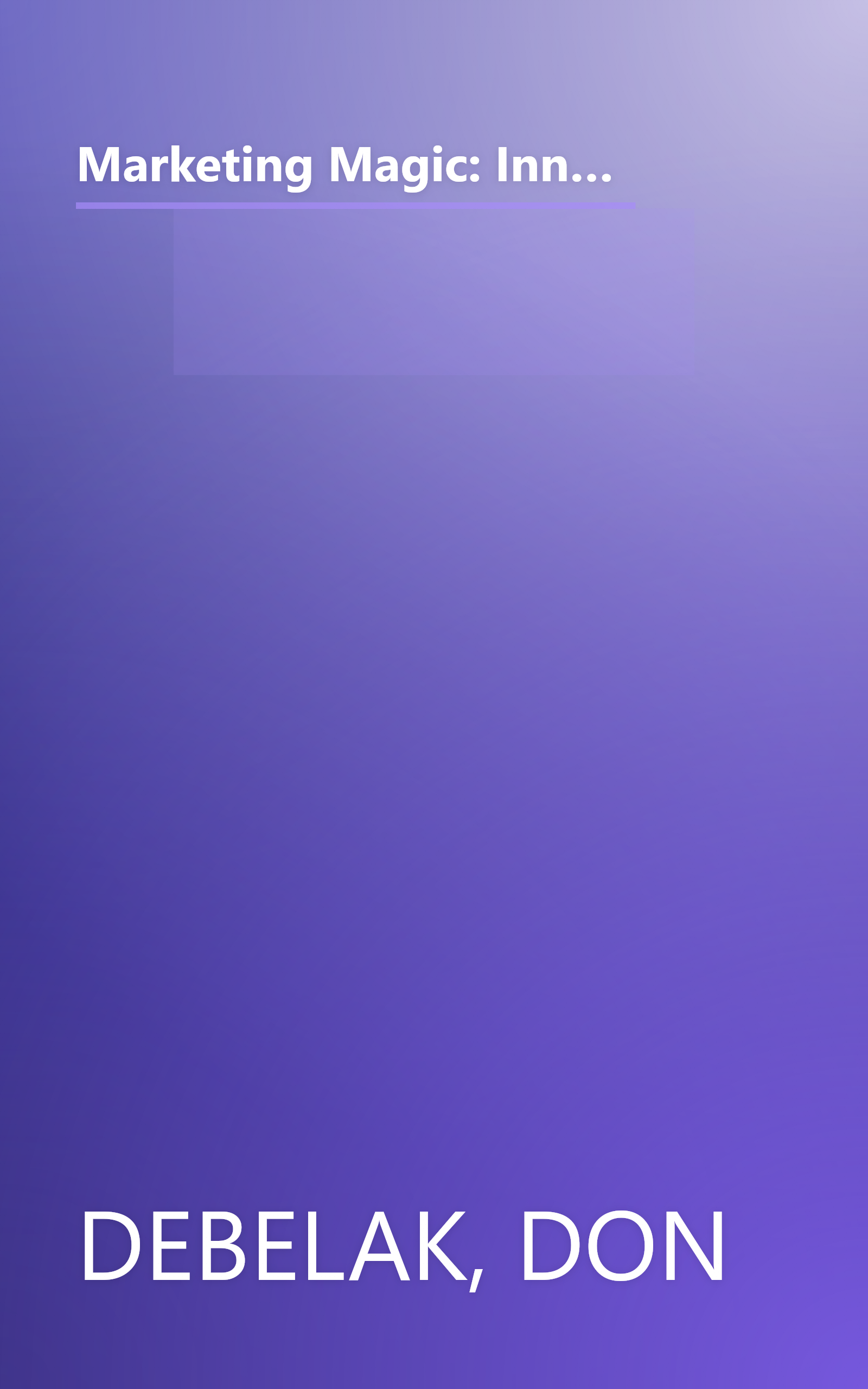 Marketing Magic: Innovative and Proven Ideas for Finding Customers, Making Sales, and Growing Your Business (An Adams Business Advisor) book cover