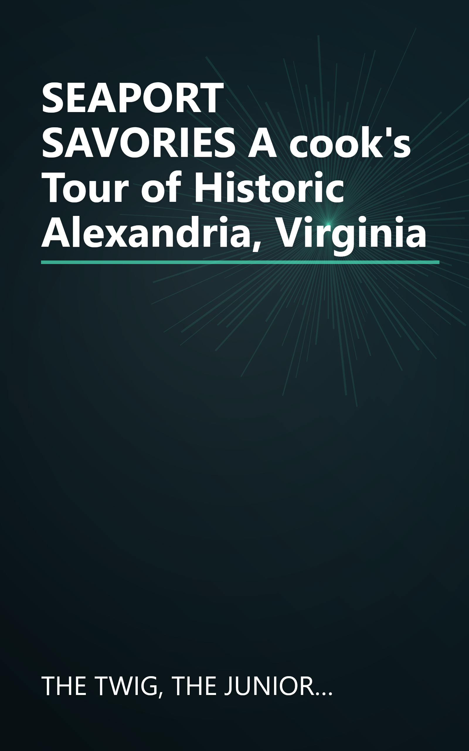 SEAPORT SAVORIES A cook's Tour of Historic Alexandria, Virginia book cover
