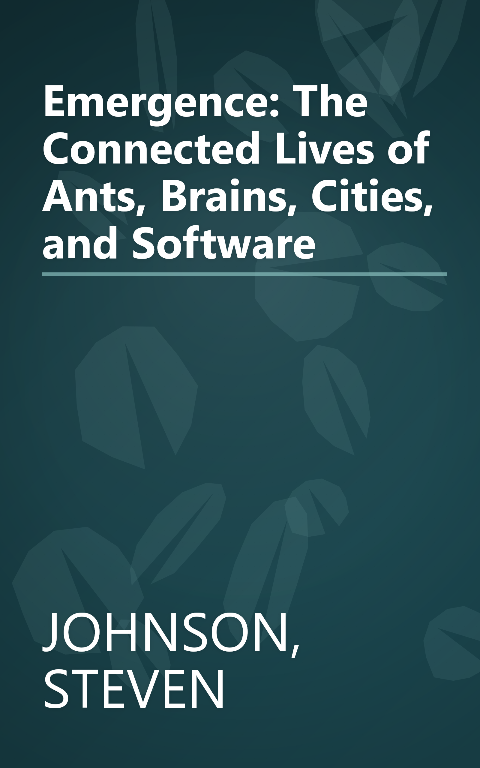Emergence: The Connected Lives of Ants, Brains, Cities, and Software book cover