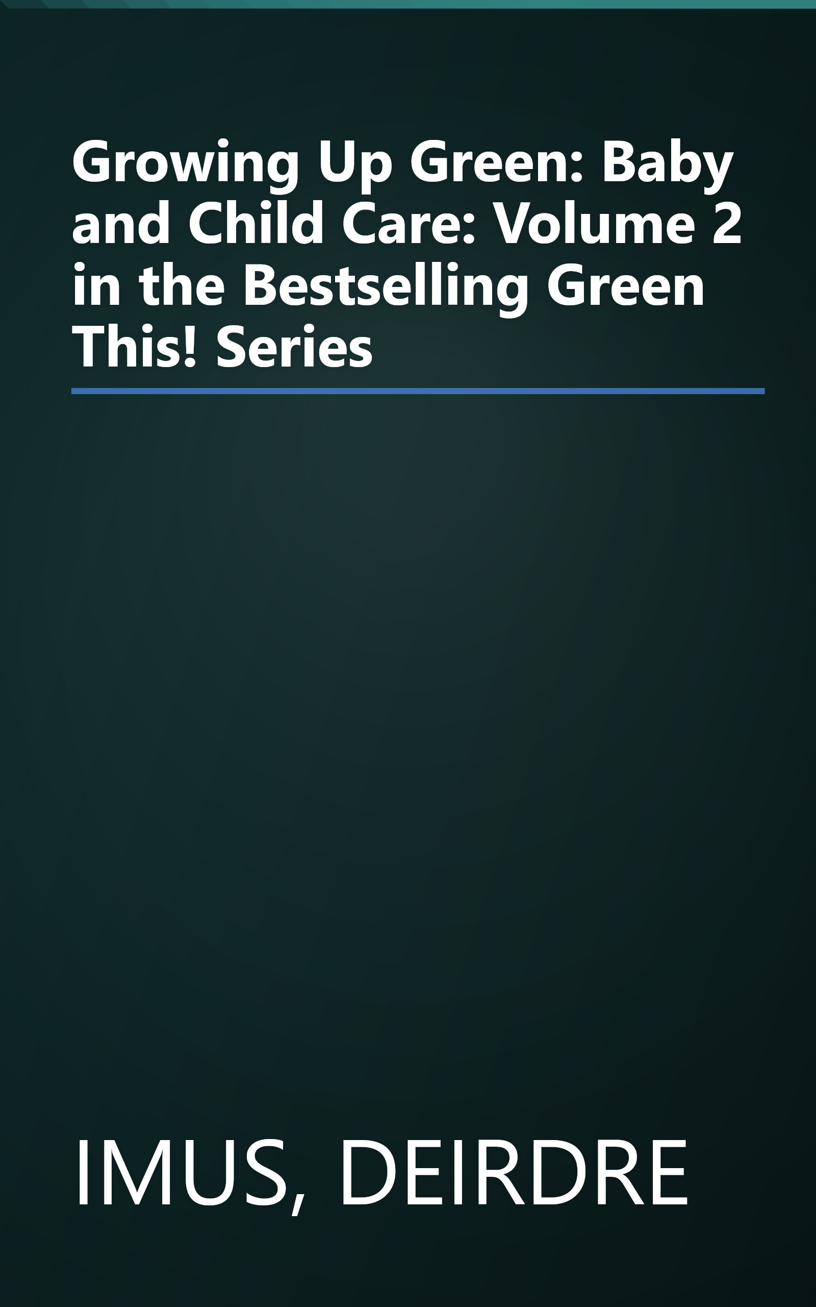 Growing Up Green: Baby and Child Care: Volume 2 in the Bestselling Green This! Series book cover