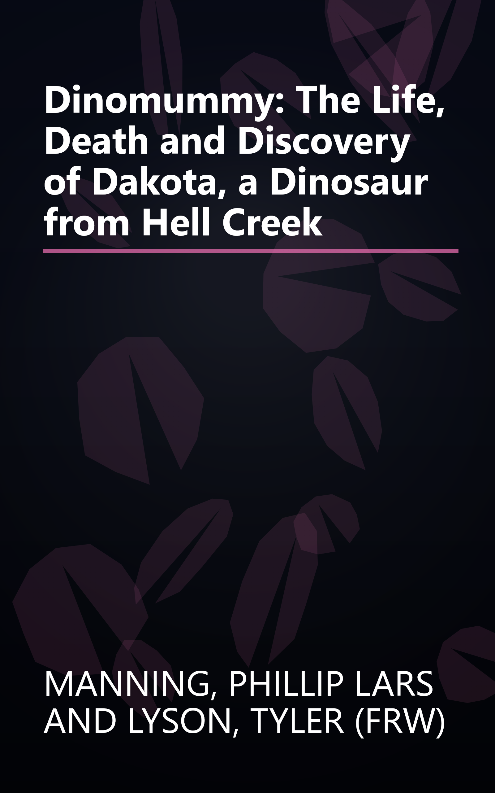 Dinomummy: The Life, Death and Discovery of Dakota, a Dinosaur from Hell Creek book cover