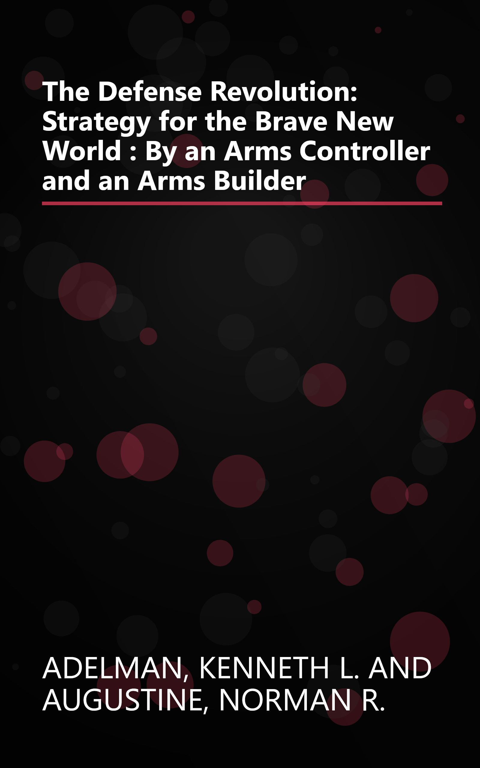 The Defense Revolution: Strategy for the Brave New World : By an Arms Controller and an Arms Builder book cover