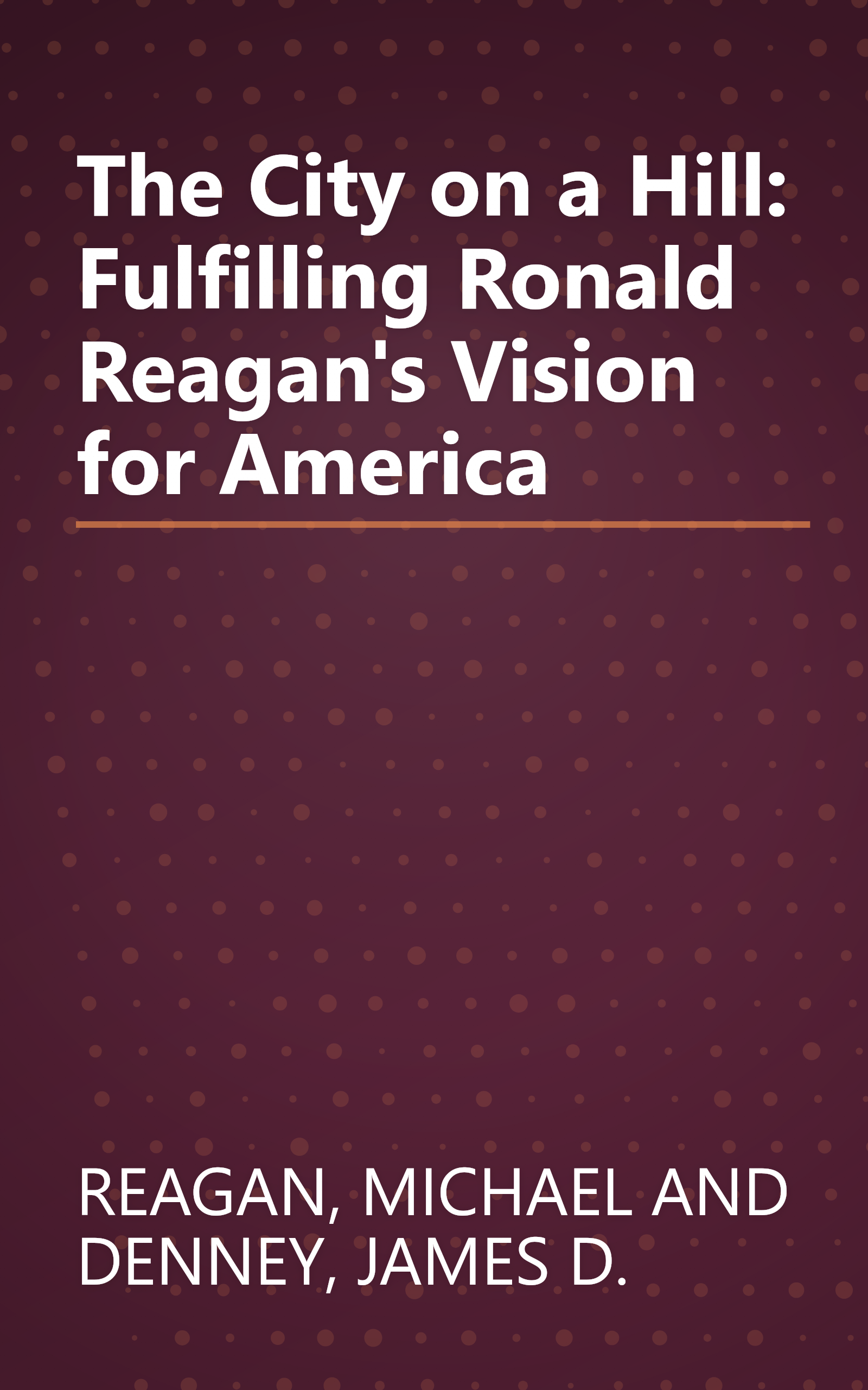 The City on a Hill: Fulfilling Ronald Reagan's Vision for America book cover