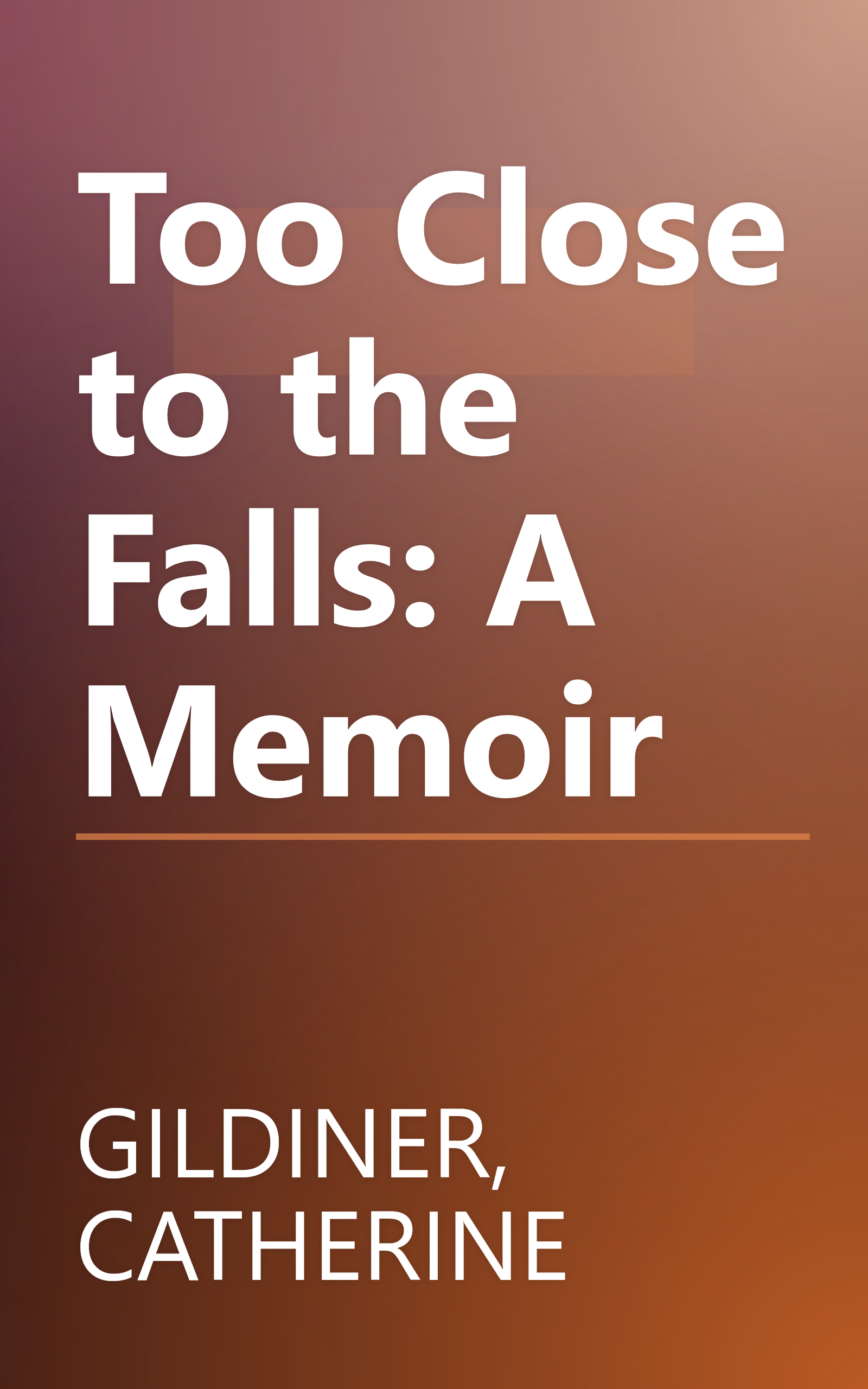 Too Close to the Falls: A Memoir book cover