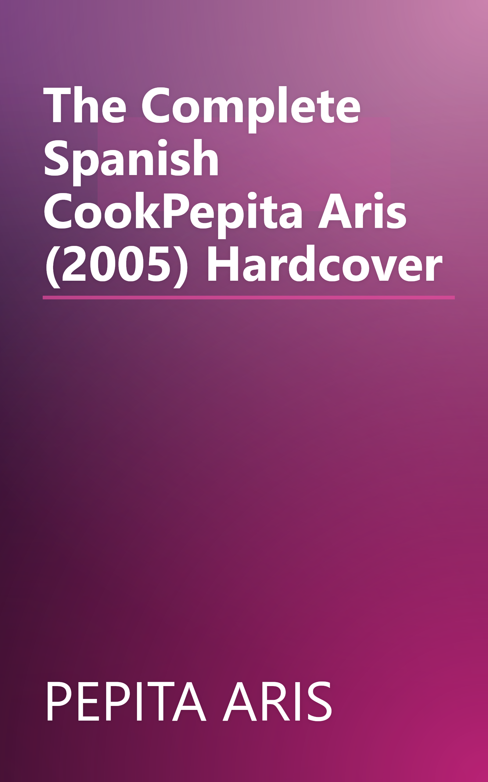 The Complete Spanish CookPepita Aris (2005) Hardcover book cover