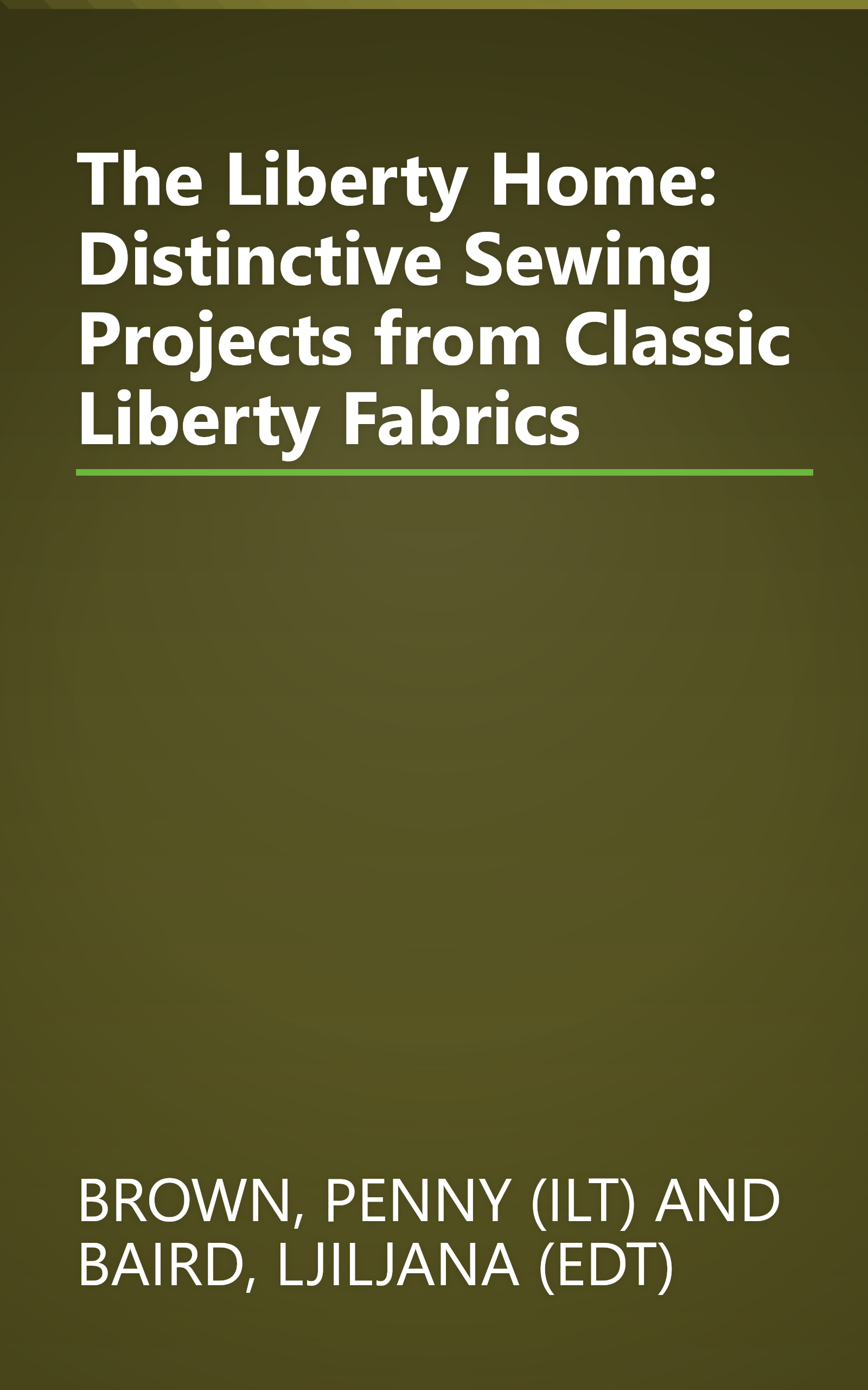 The Liberty Home: Distinctive Sewing Projects from Classic Liberty Fabrics book cover