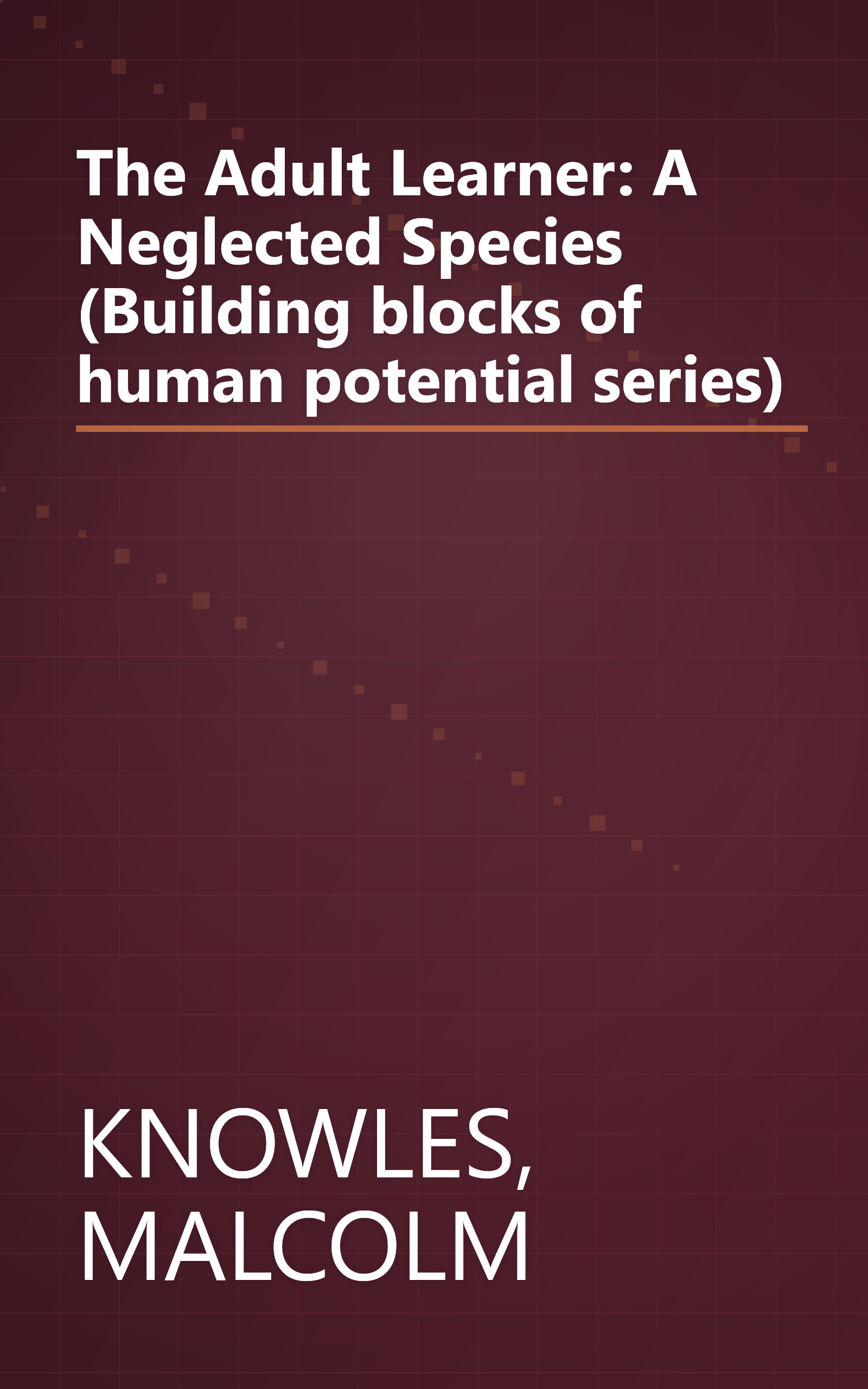 The Adult Learner: A Neglected Species (Building blocks of human potential series) book cover