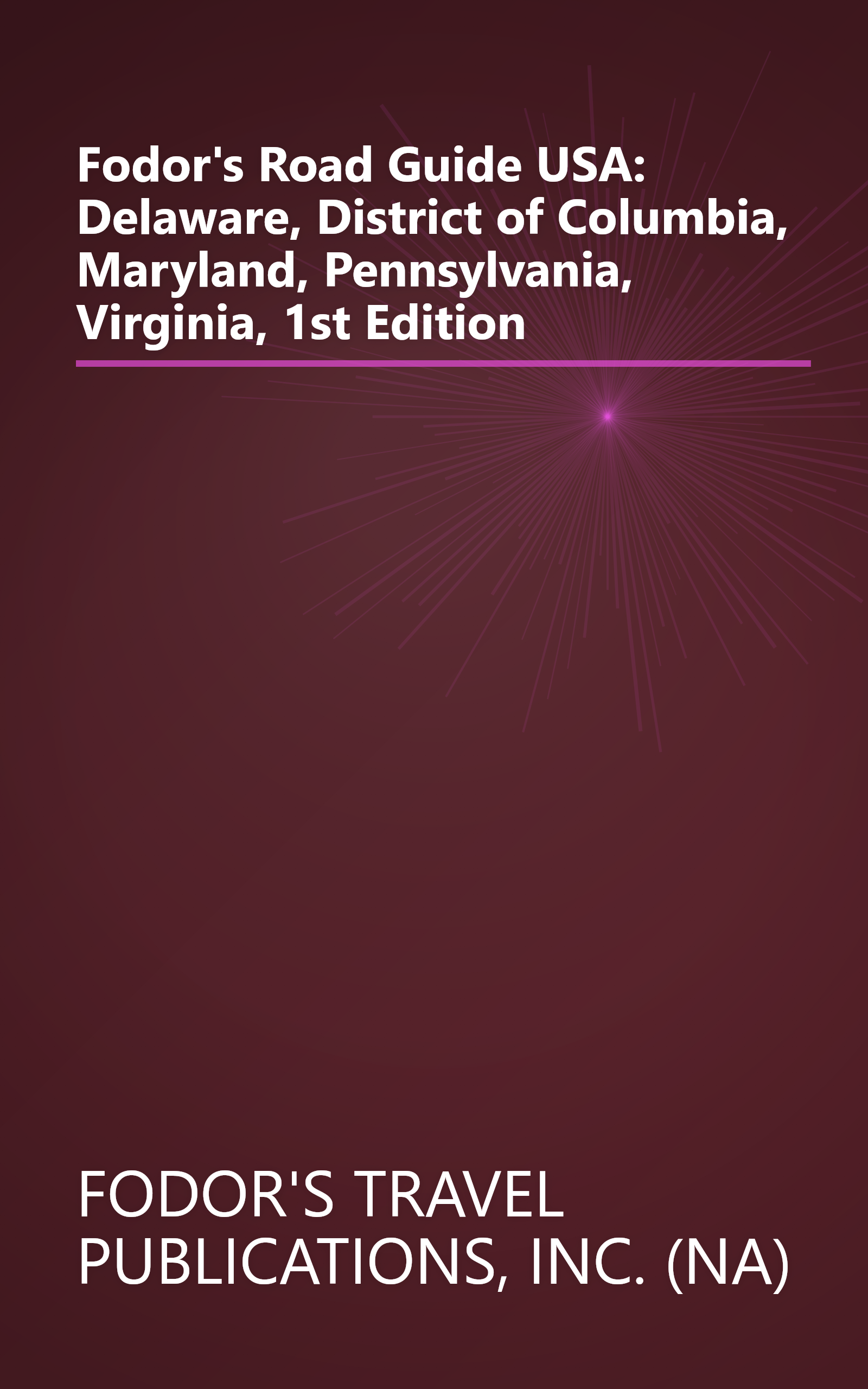 Fodor's Road Guide USA: Delaware, District of Columbia, Maryland, Pennsylvania, Virginia, 1st Edition book cover