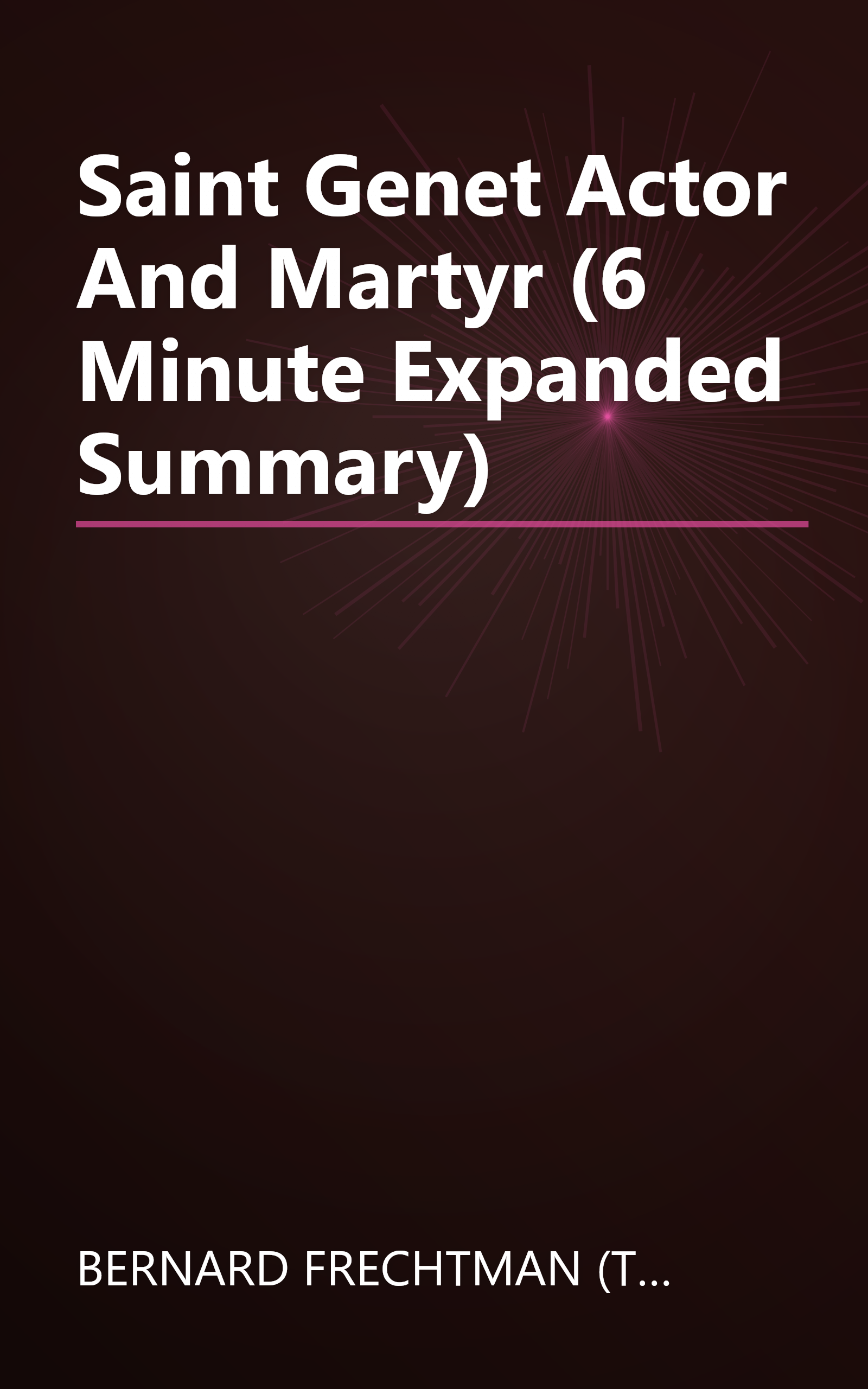 Saint Genet  Actor And Martyr (6 Minute   Expanded Summary) book cover