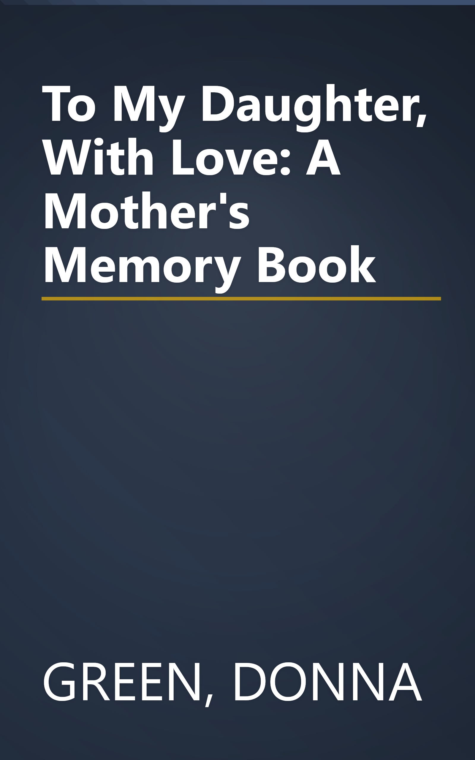 To My Daughter, With Love: A Mother's Memory Book book cover