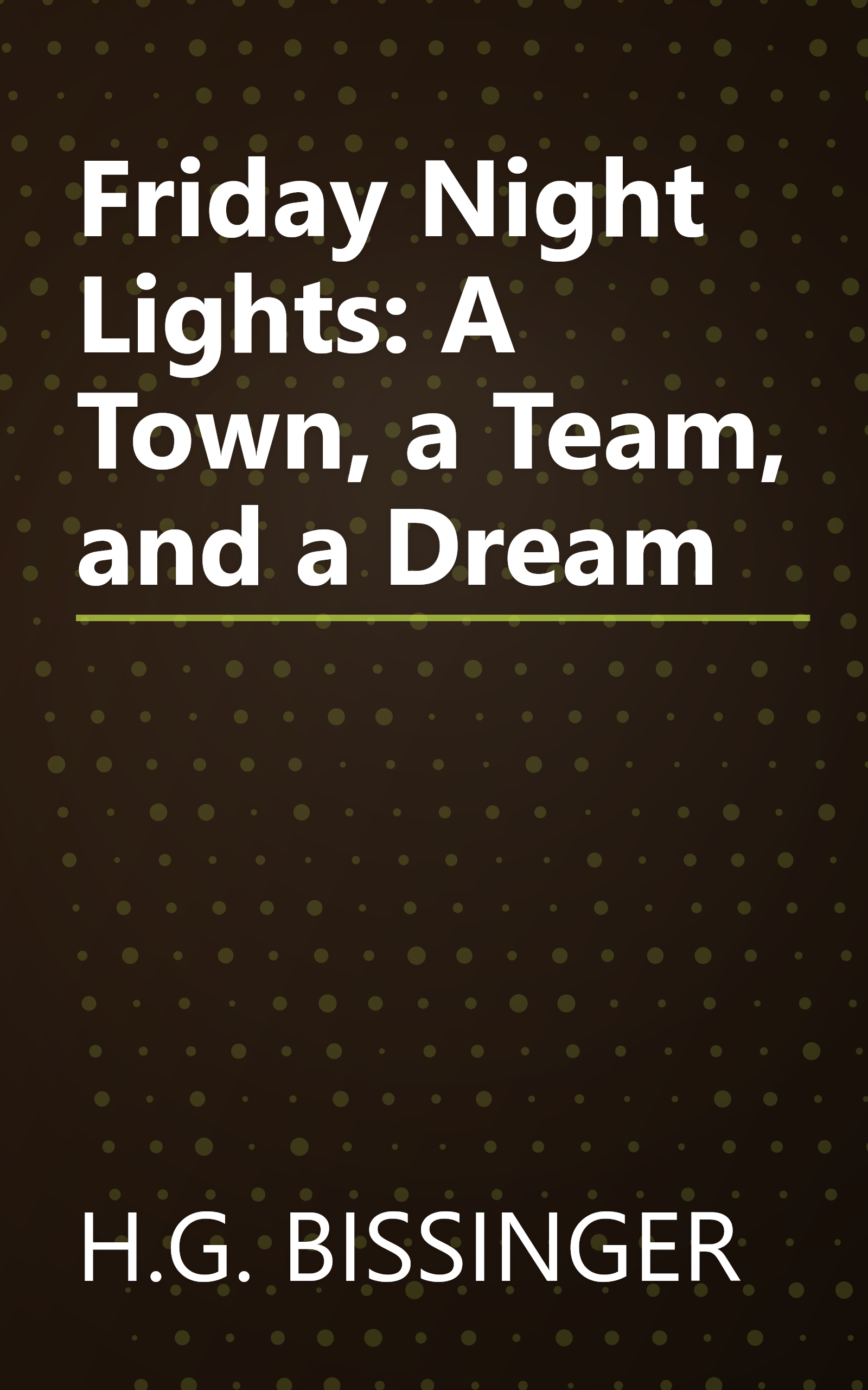 Friday Night Lights: A Town, a Team, and a Dream book cover