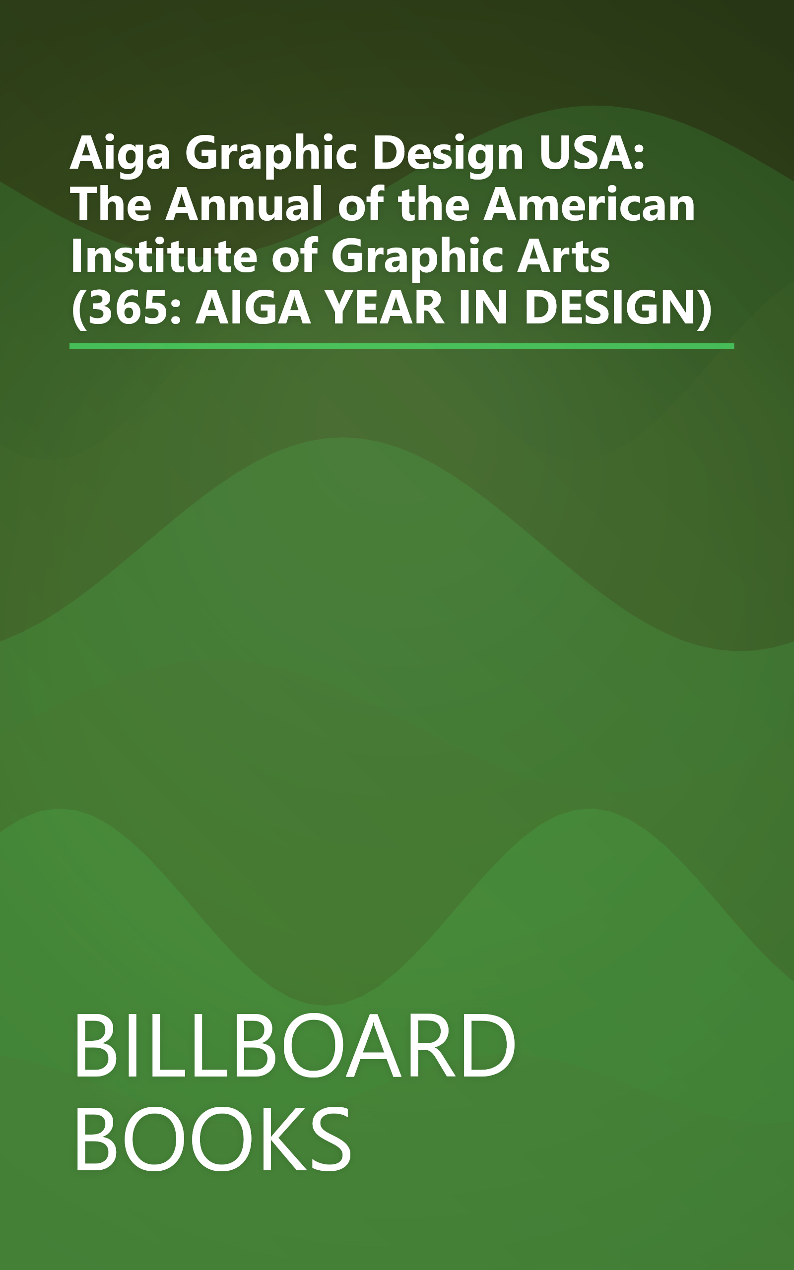 Aiga Graphic Design USA: The Annual of the American Institute of Graphic Arts (365: AIGA YEAR IN DESIGN) book cover