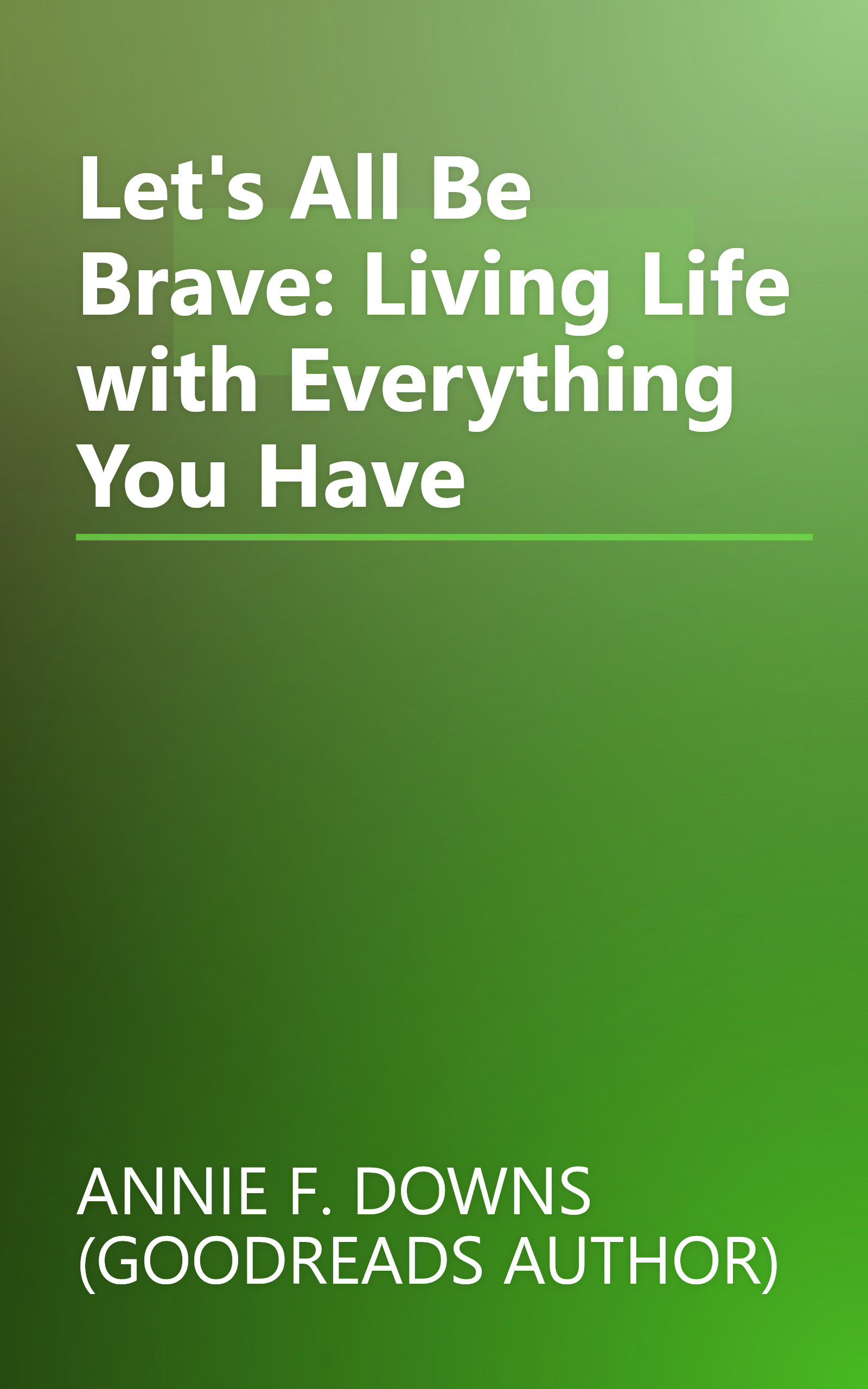 Let's All Be Brave: Living Life with Everything You Have book cover