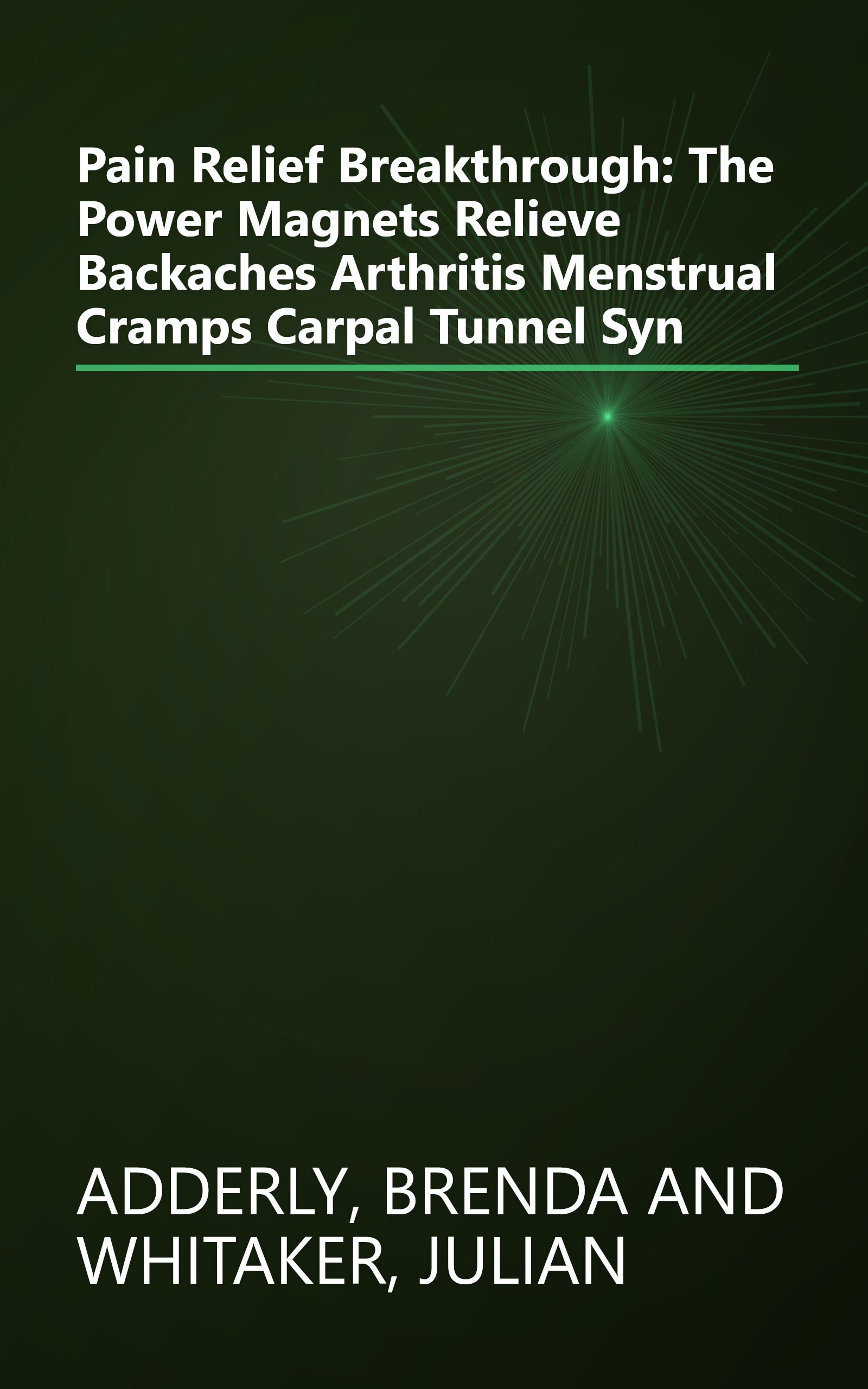 Pain Relief Breakthrough: The Power Magnets Relieve Backaches Arthritis Menstrual Cramps Carpal Tunnel Syn book cover