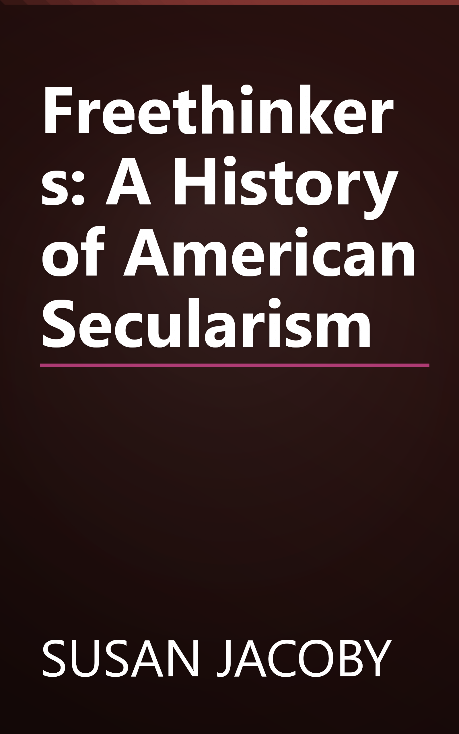 Freethinkers: A History of American Secularism book cover
