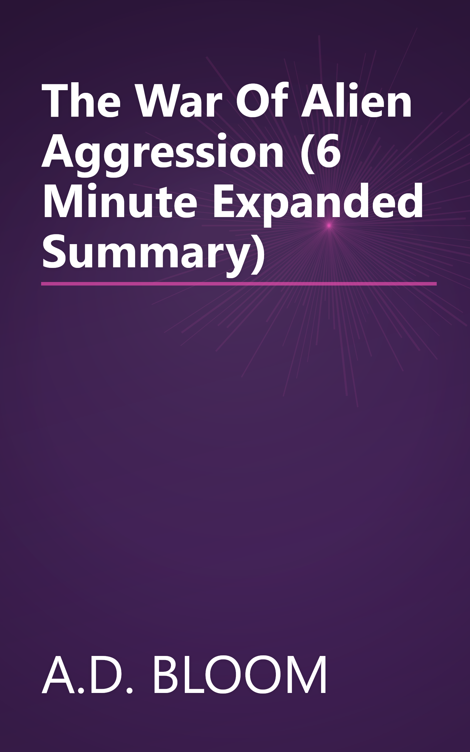 The War Of Alien Aggression (6 Minute   Expanded Summary) book cover