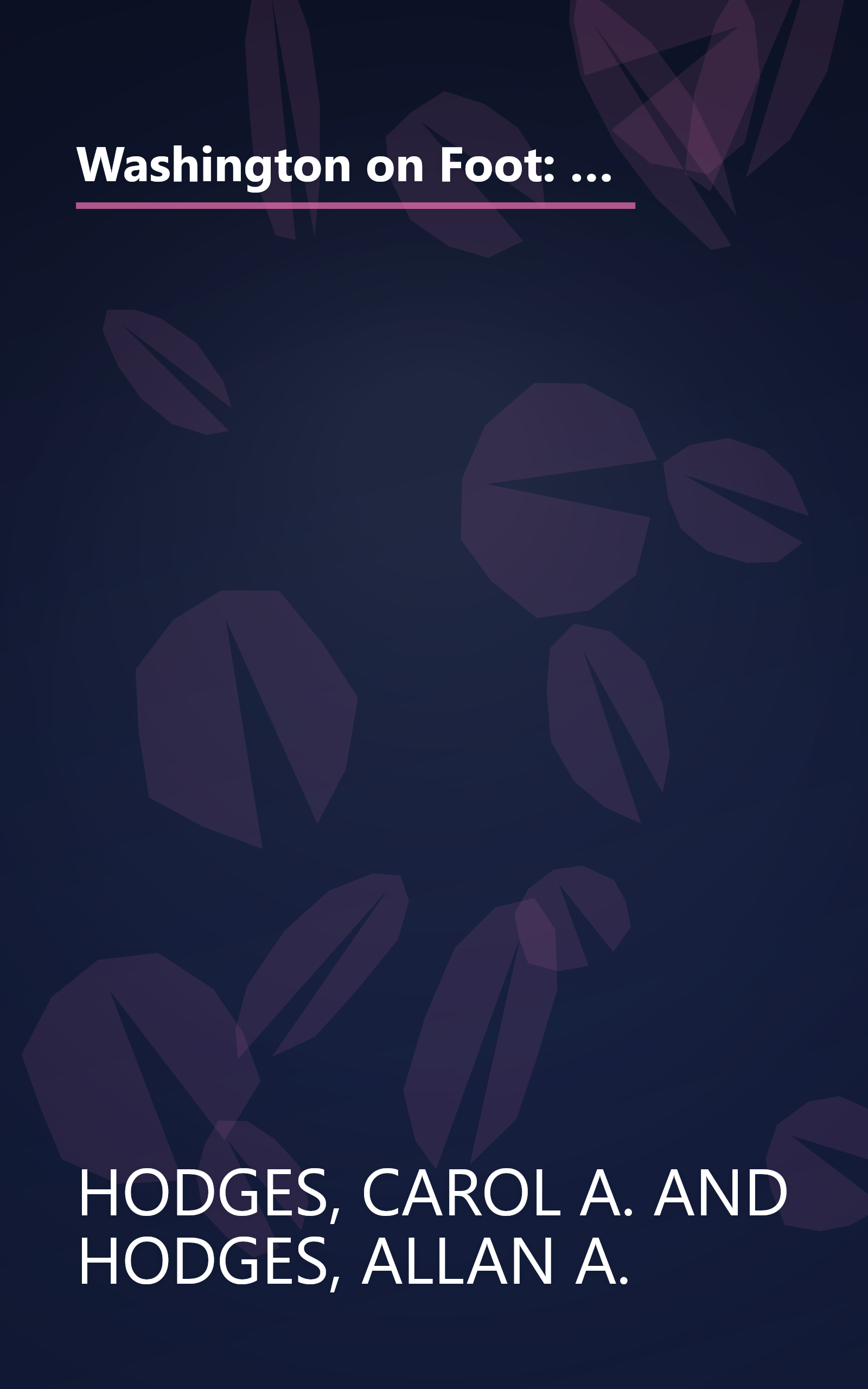 Washington on Foot: 25 Walking Tours of Washington, D.C., Old Town Alexandria, Virginia, and Historic Annapolis, Maryland book cover