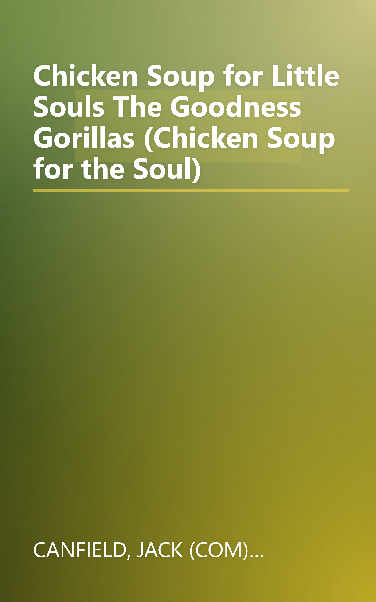 Chicken Soup for Little Souls The Goodness Gorillas (Chicken Soup for the Soul) book cover