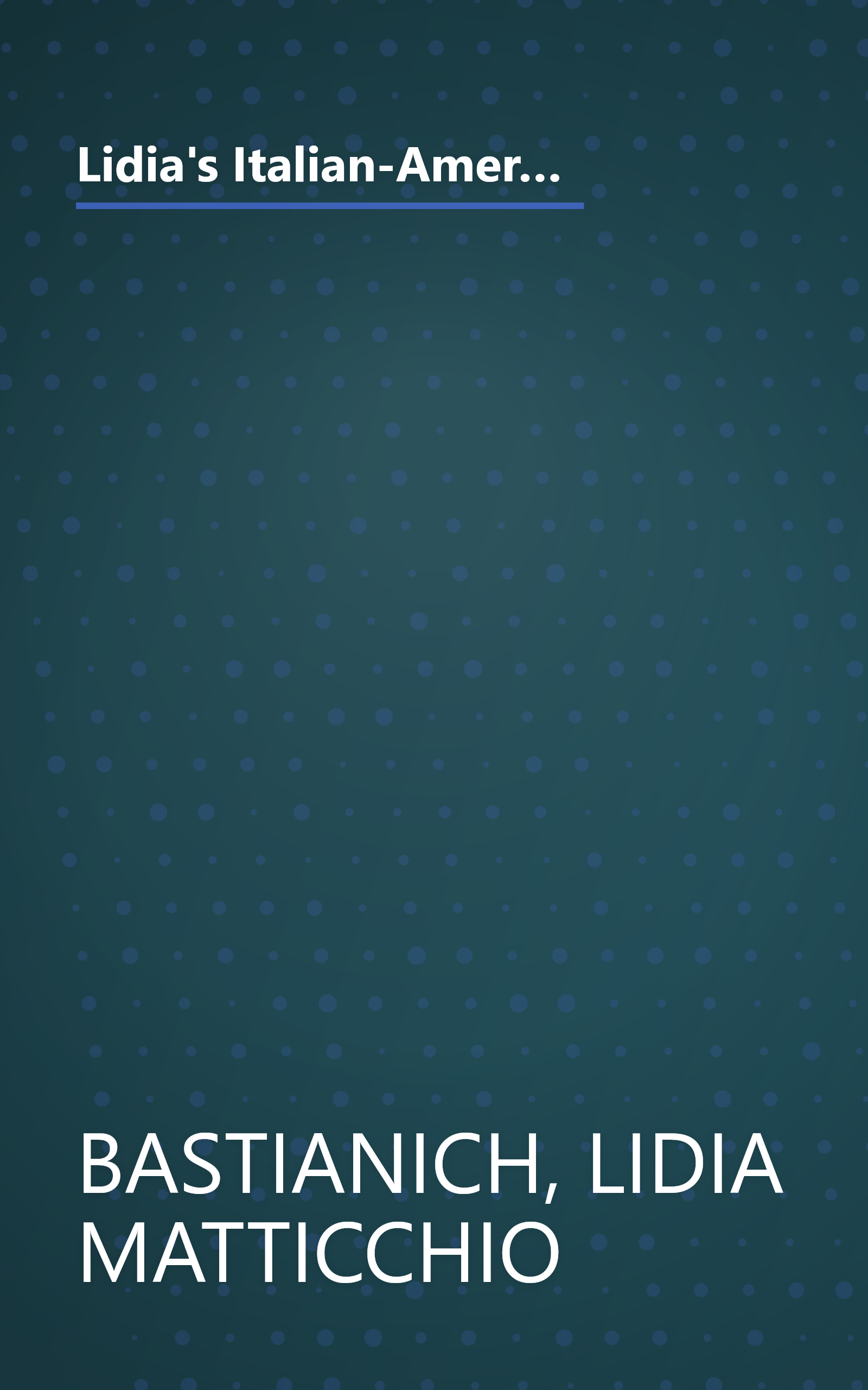 Lidia's Italian-American Kitchen: The Companion to her New 52-Part Public Television Series her most Instructive, Personal, and Inspiring Cookbook book cover