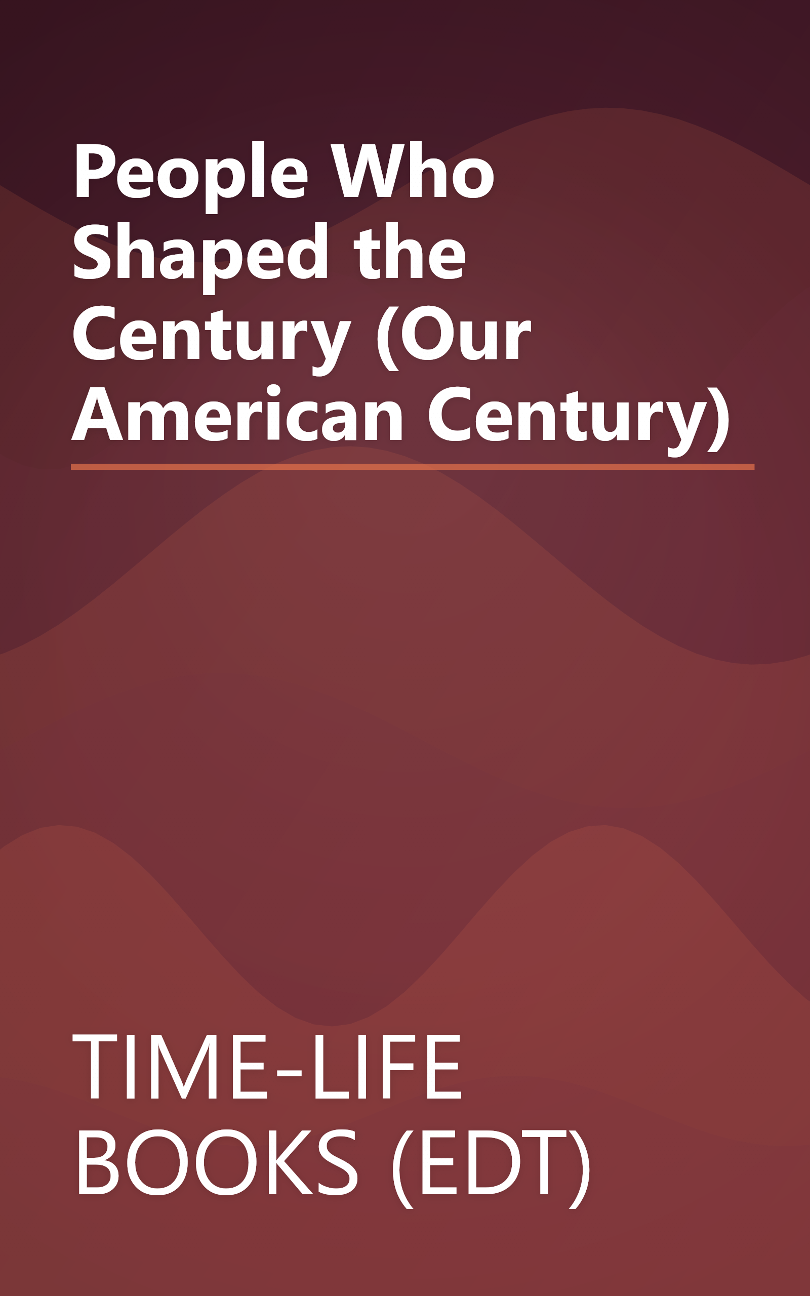 People Who Shaped the Century (Our American Century) book cover
